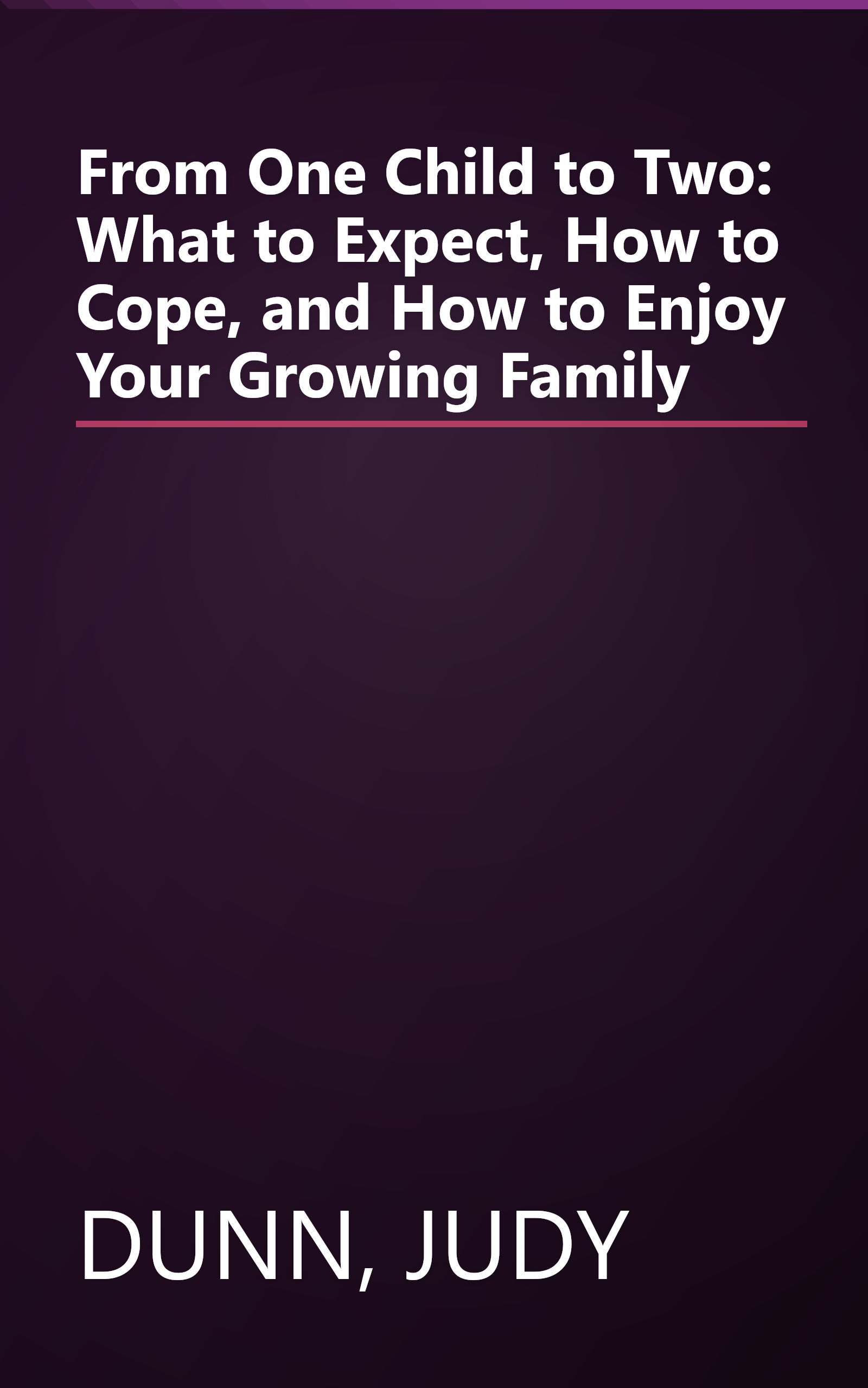 From One Child to Two: What to Expect, How to Cope, and How to Enjoy Your Growing Family book cover