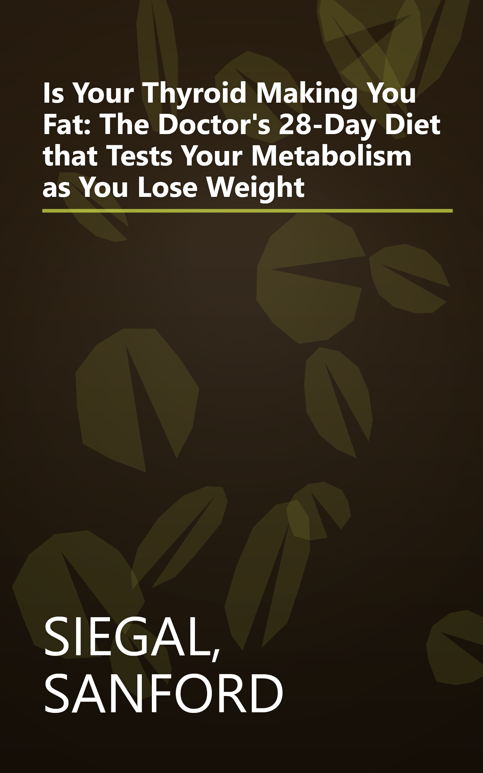 Is Your Thyroid Making You Fat: The Doctor's 28-Day Diet that Tests Your Metabolism as You Lose Weight book cover