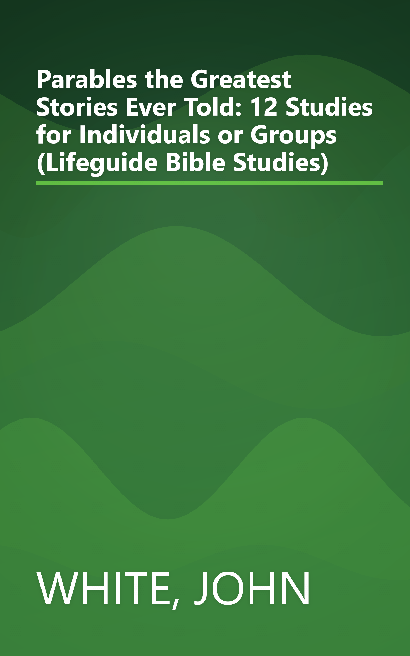 Parables the Greatest Stories Ever Told: 12 Studies for Individuals or Groups (Lifeguide Bible Studies) book cover