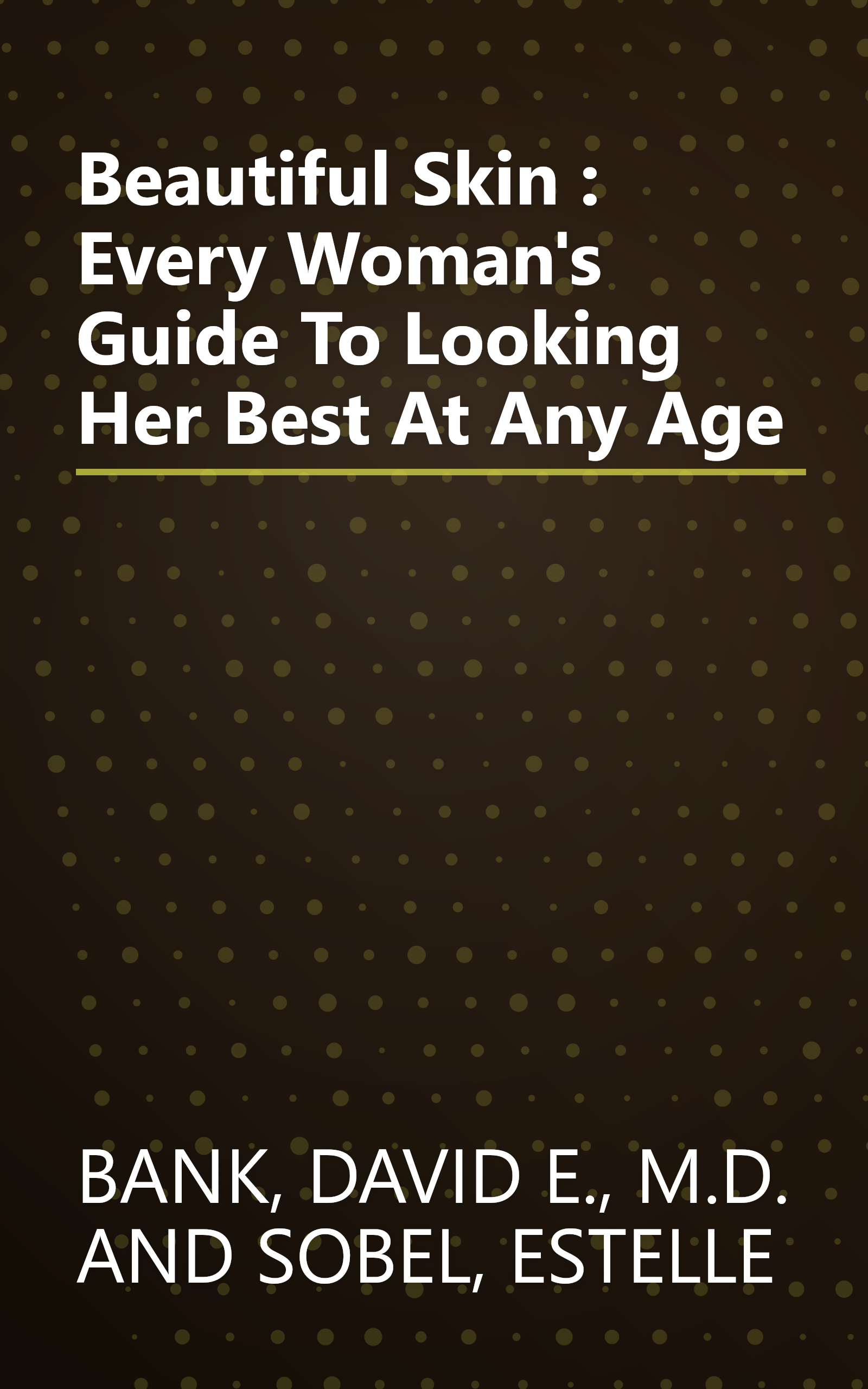 Beautiful Skin : Every Woman's Guide To Looking Her Best At Any Age book cover