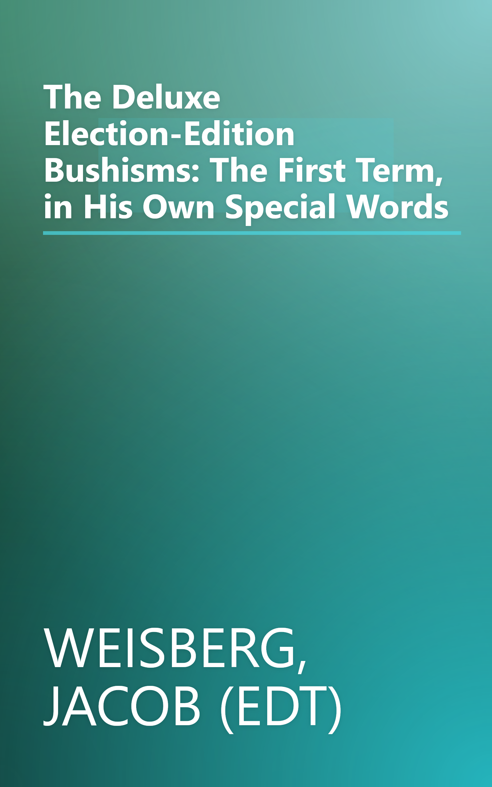 The Deluxe Election-Edition Bushisms: The First Term, in His Own Special Words book cover