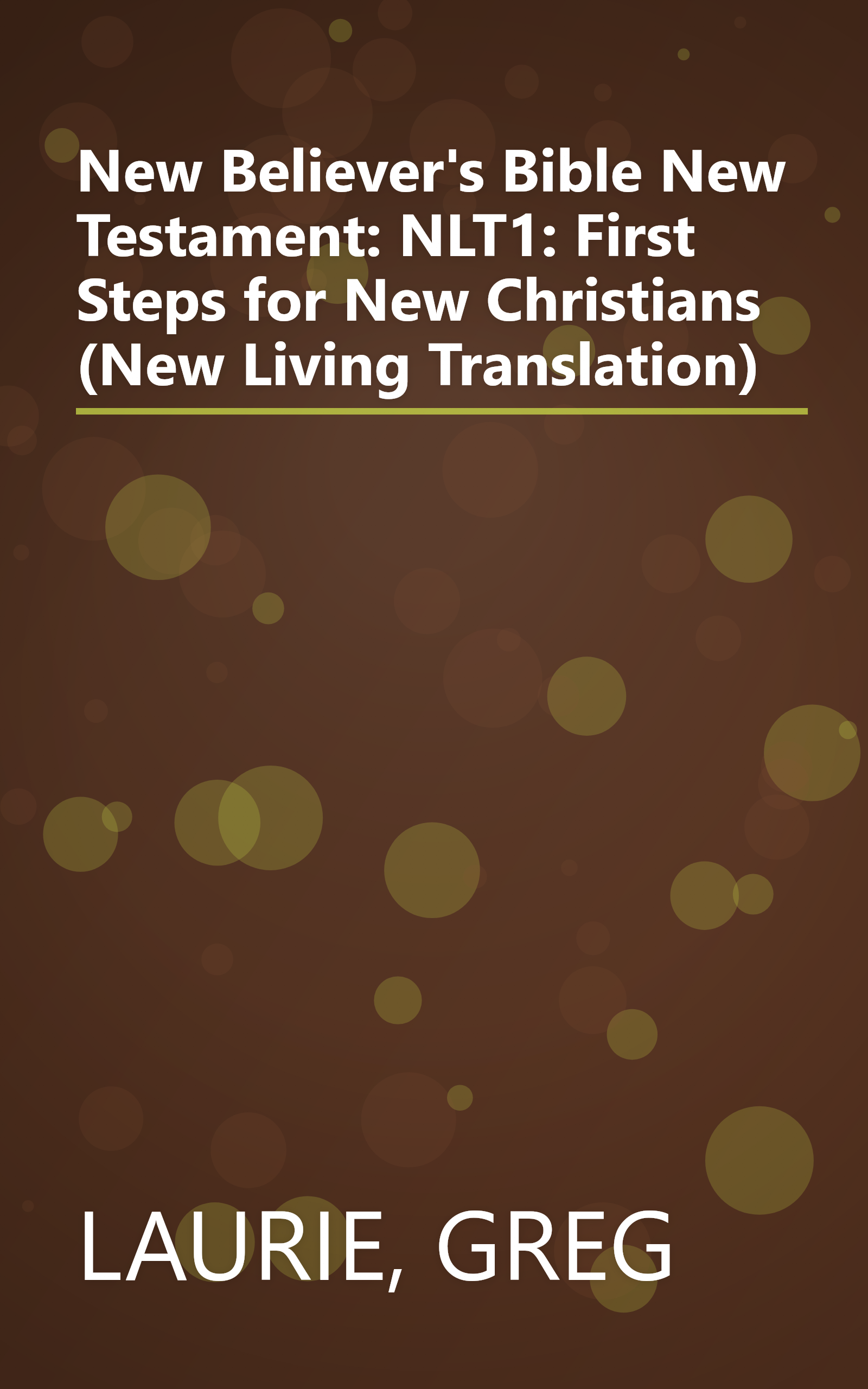 New Believer's Bible New Testament: NLT1: First Steps for New Christians (New Living Translation) book cover