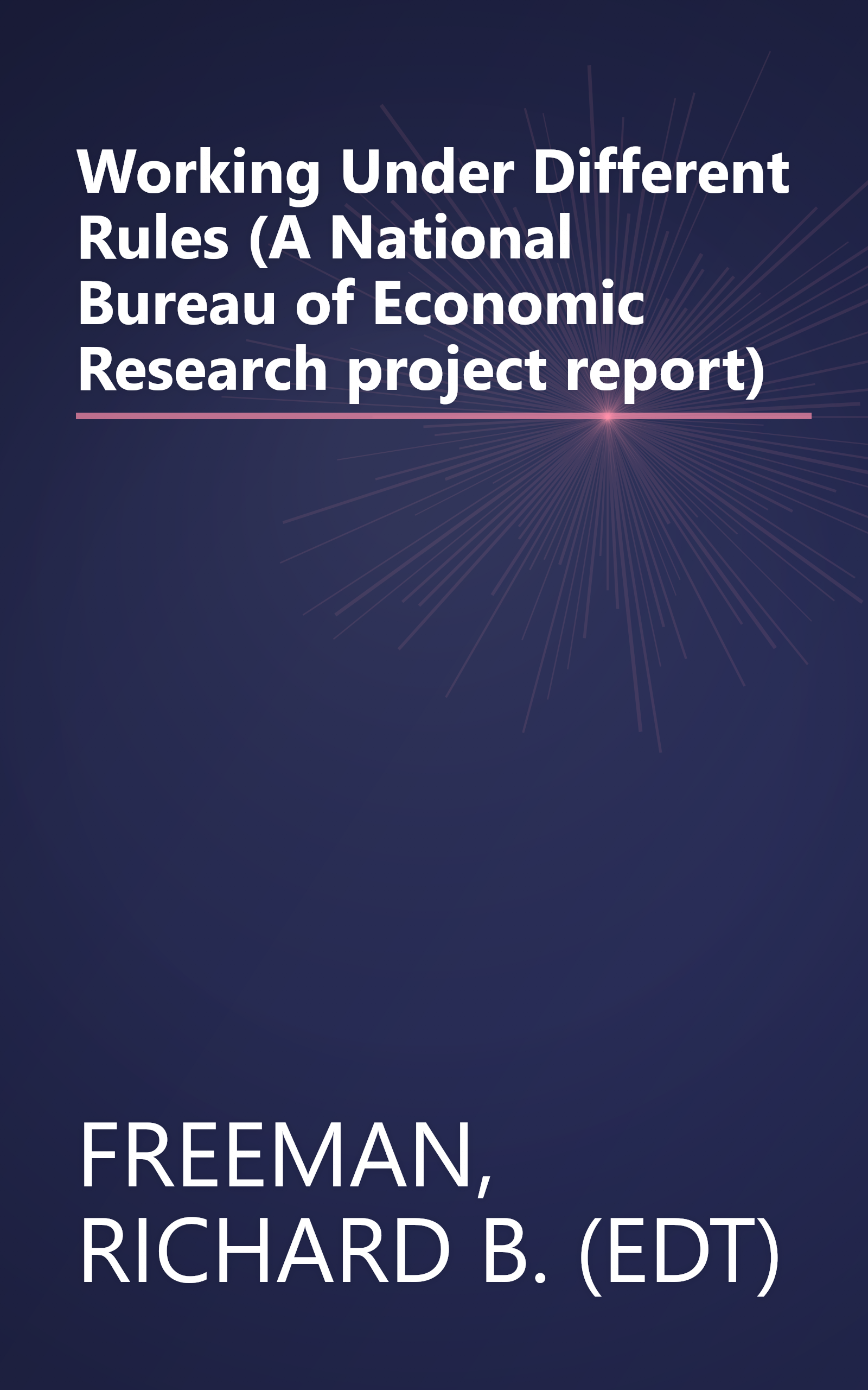 Working Under Different Rules (A National Bureau of Economic Research project report) book cover