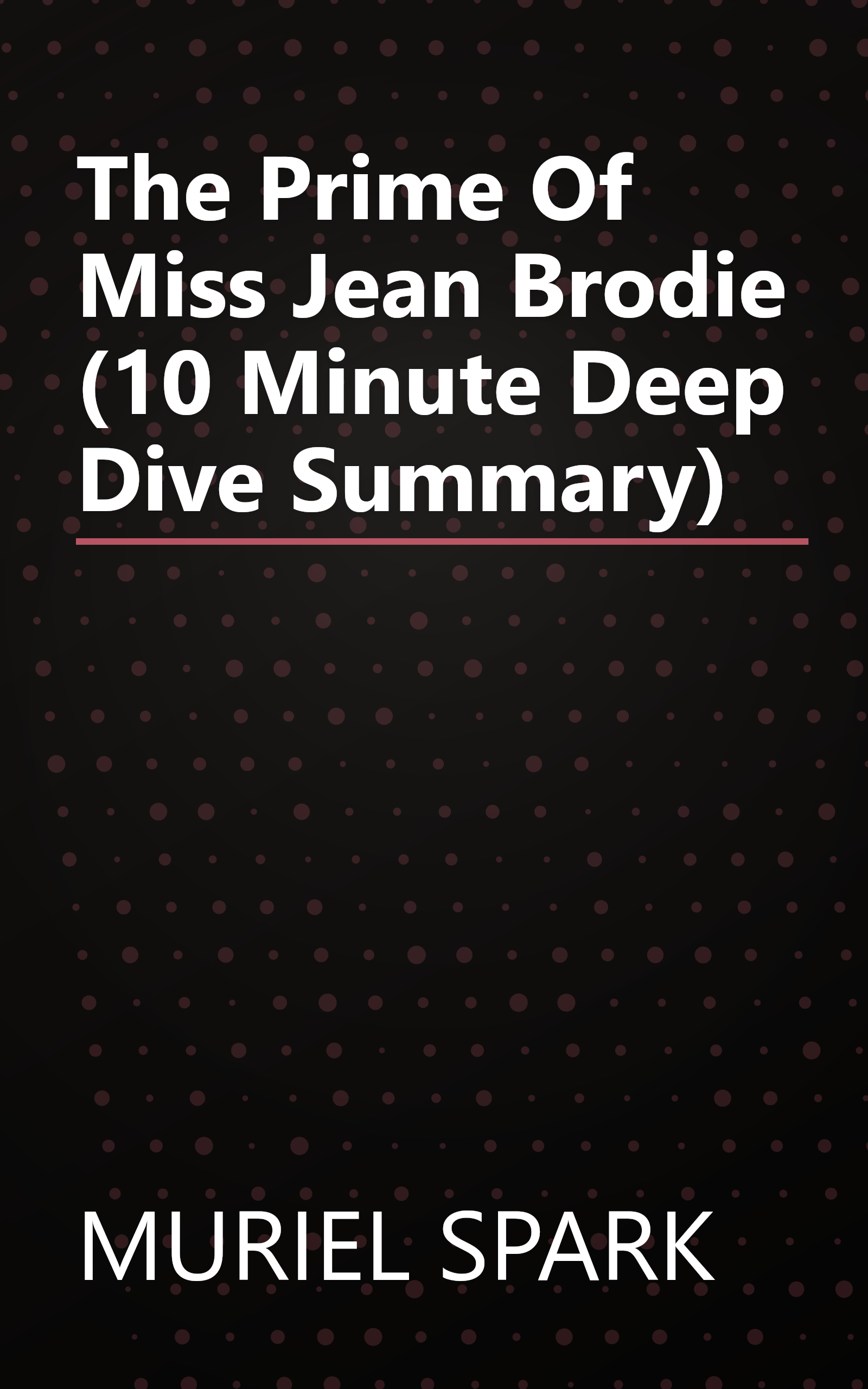 The Prime Of Miss Jean Brodie (10 Minute   Deep Dive Summary) book cover