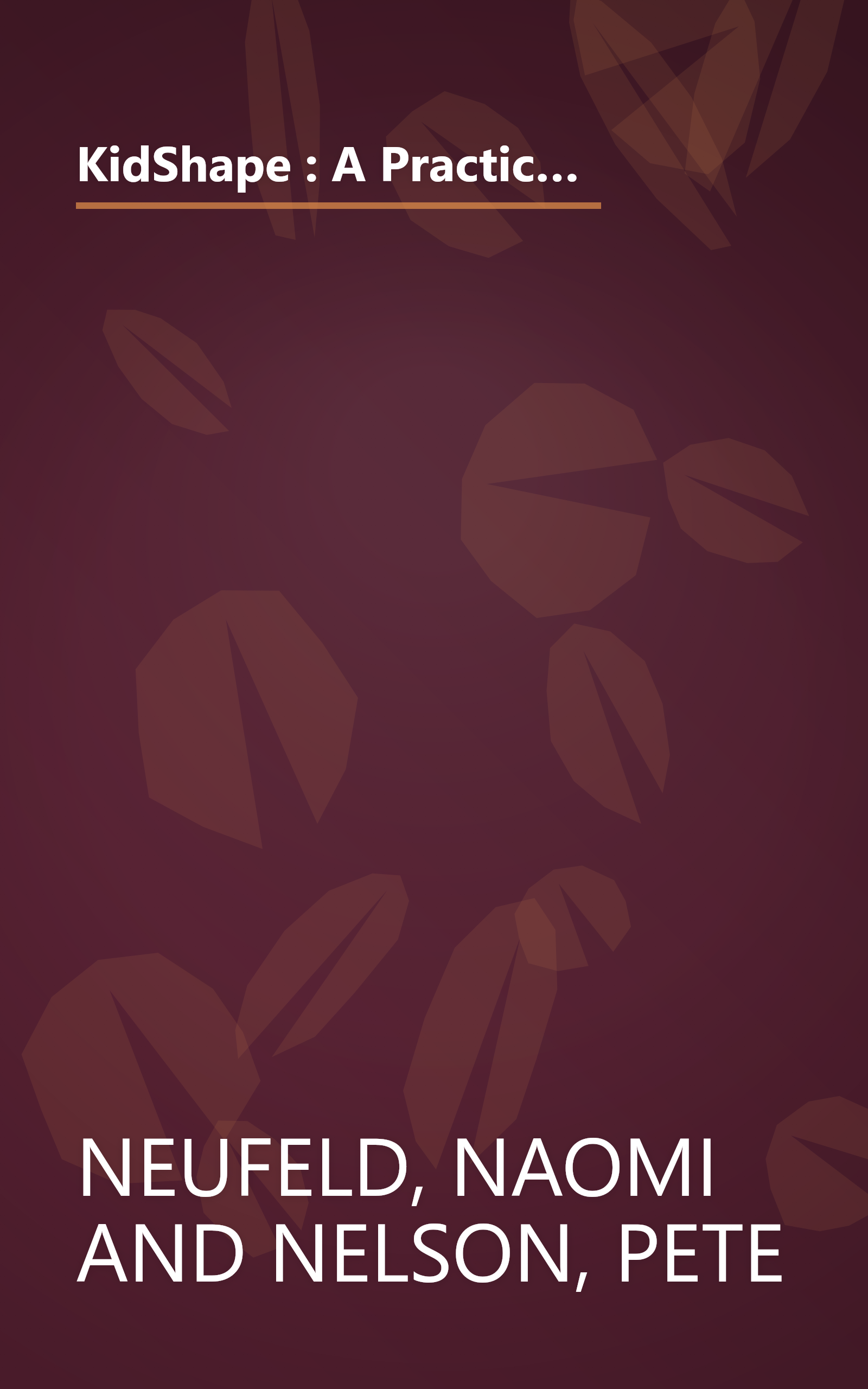 KidShape : A Practical Prescription for Helping Your Child Lose Weight, Increase Self-Esteem, Establish Healthy Eating Habits, Have a More Active Lifestyle book cover