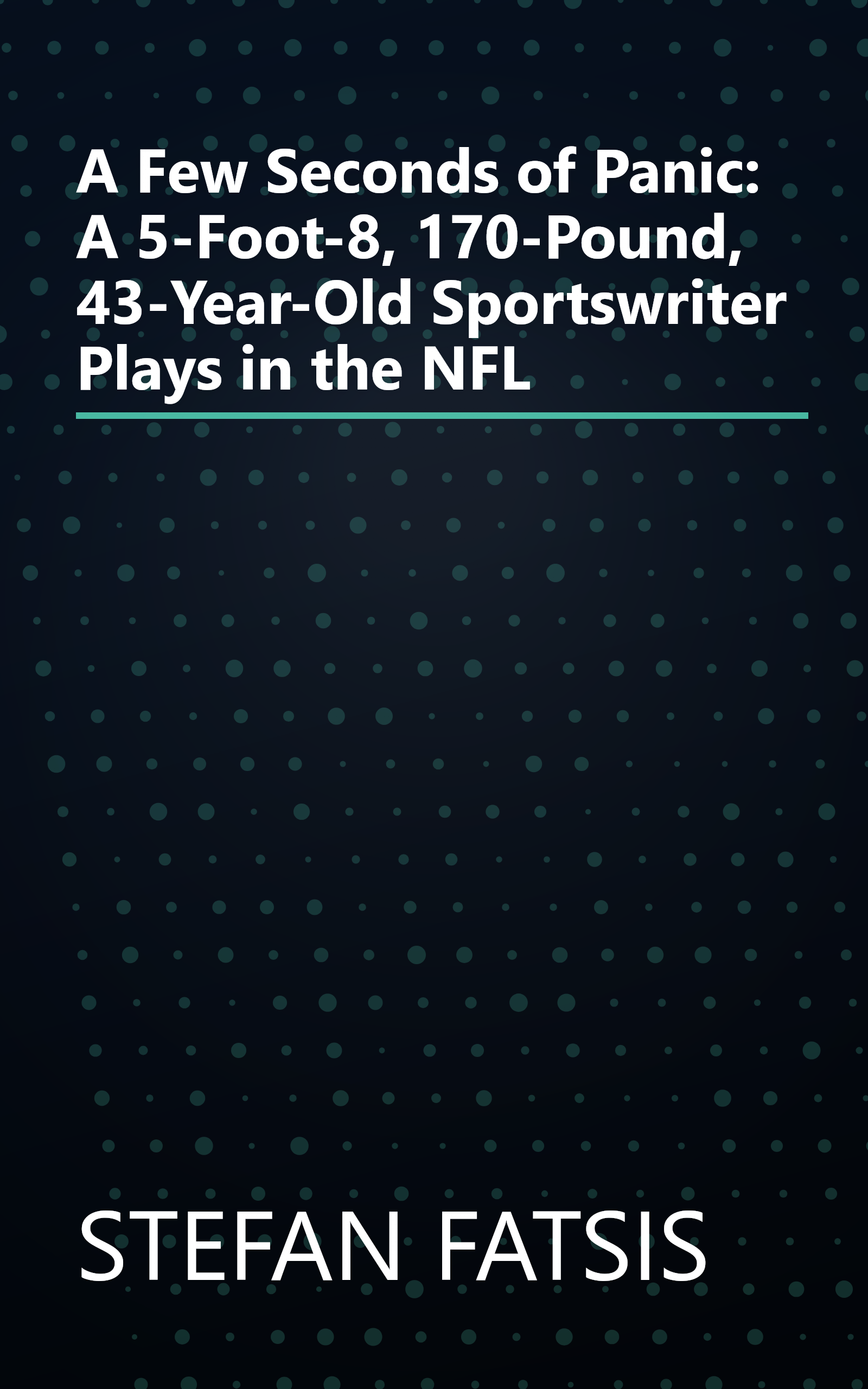 A Few Seconds of Panic: A 5-Foot-8, 170-Pound, 43-Year-Old Sportswriter Plays in the NFL book cover