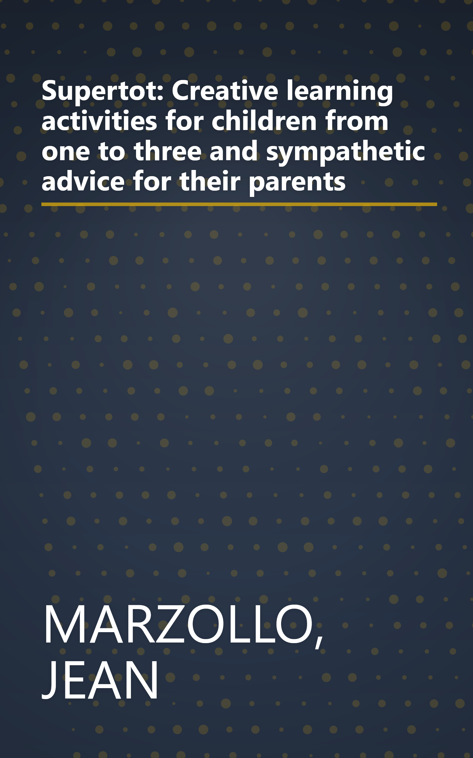 Supertot: Creative learning activities for children from one to three and sympathetic advice for their parents book cover