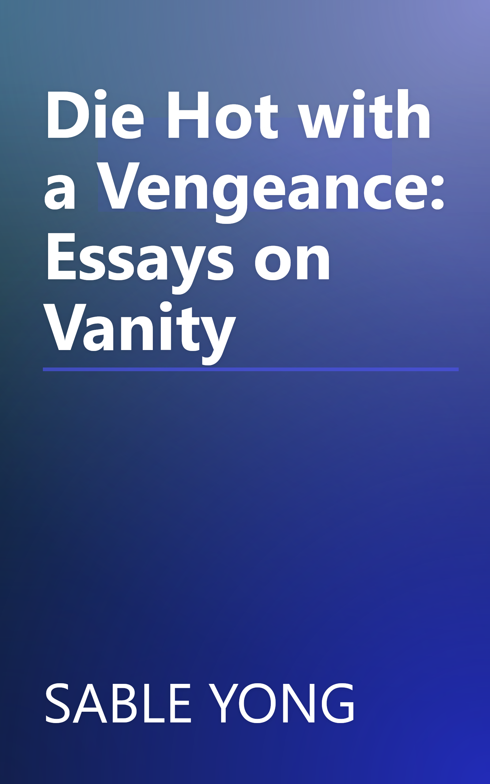 Die Hot with a Vengeance: Essays on Vanity book cover