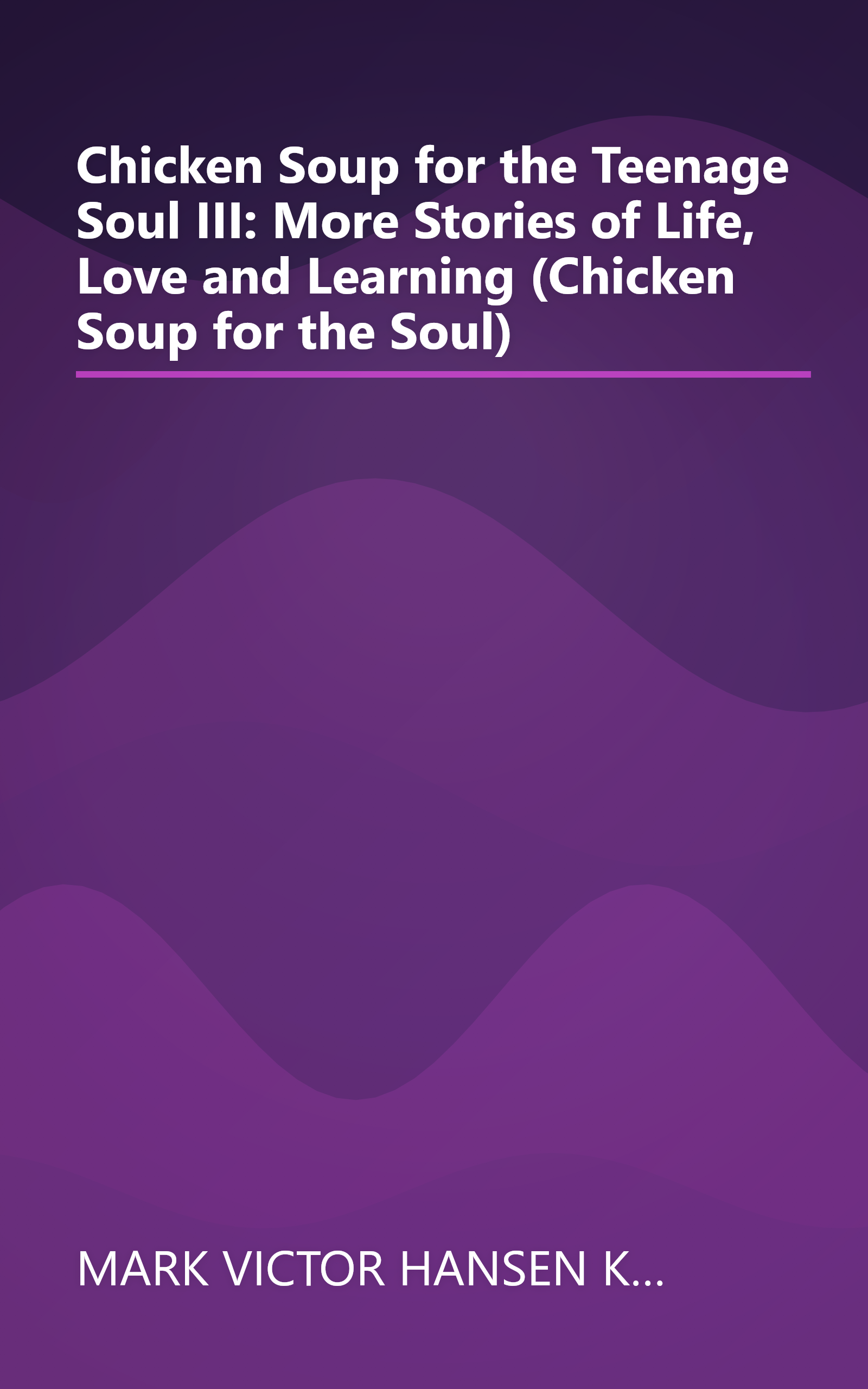 Chicken Soup for the Teenage Soul III: More Stories of Life, Love and Learning (Chicken Soup for the Soul) book cover