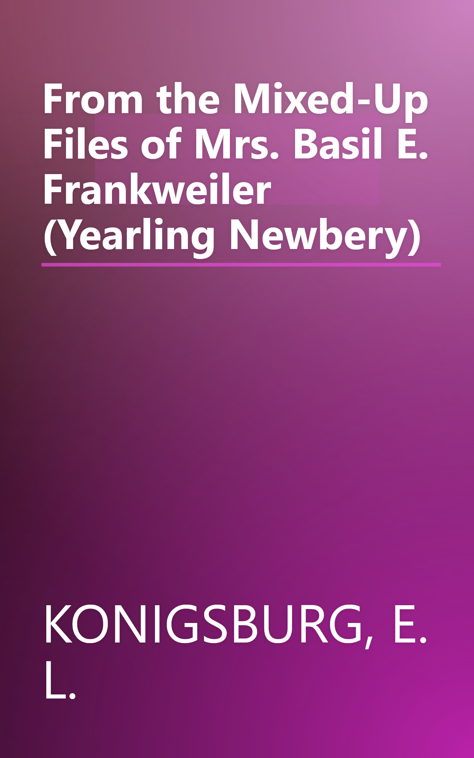 From the Mixed-Up Files of Mrs. Basil E. Frankweiler (Yearling Newbery) book cover