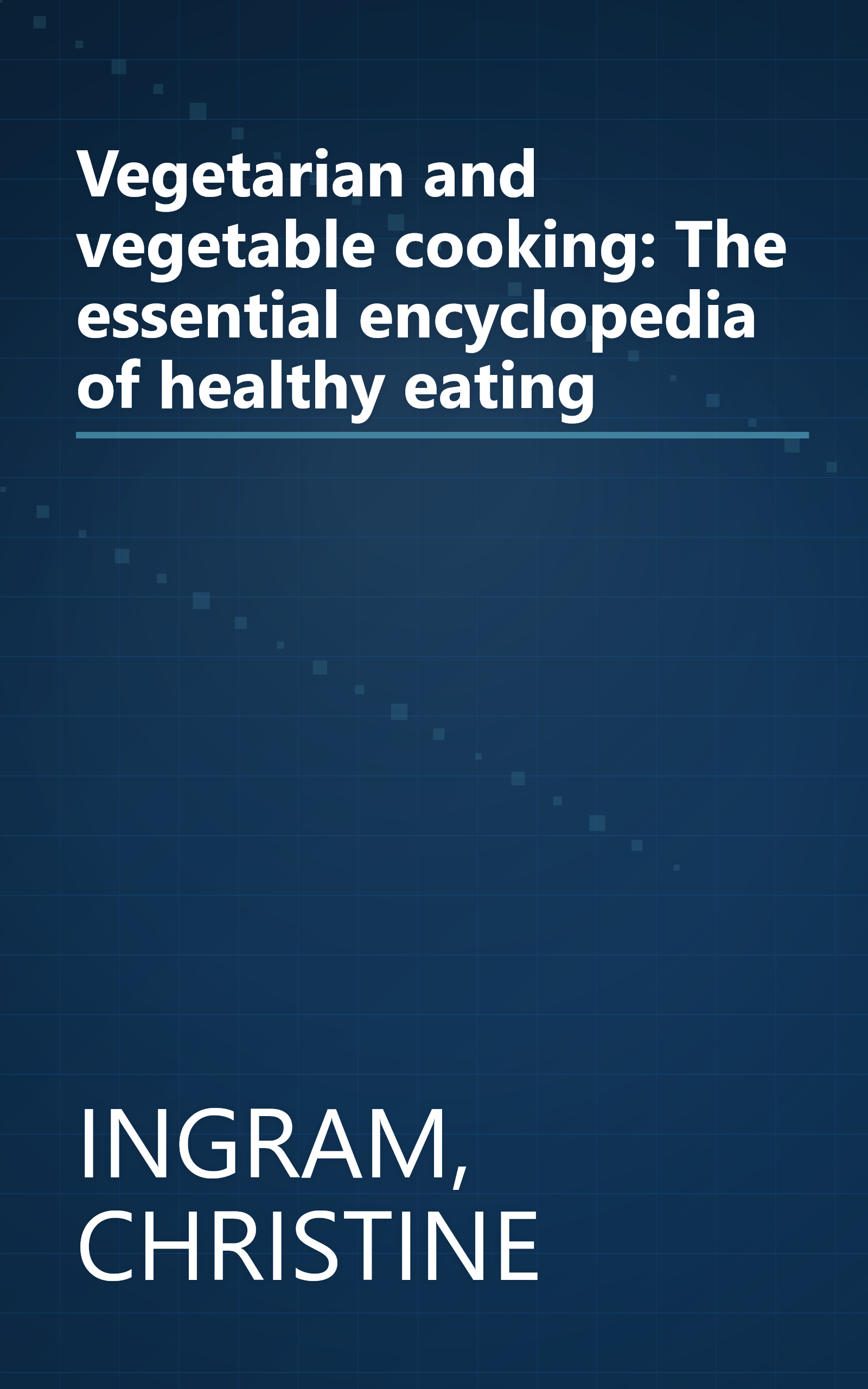 Vegetarian and vegetable cooking: The essential encyclopedia of healthy eating book cover