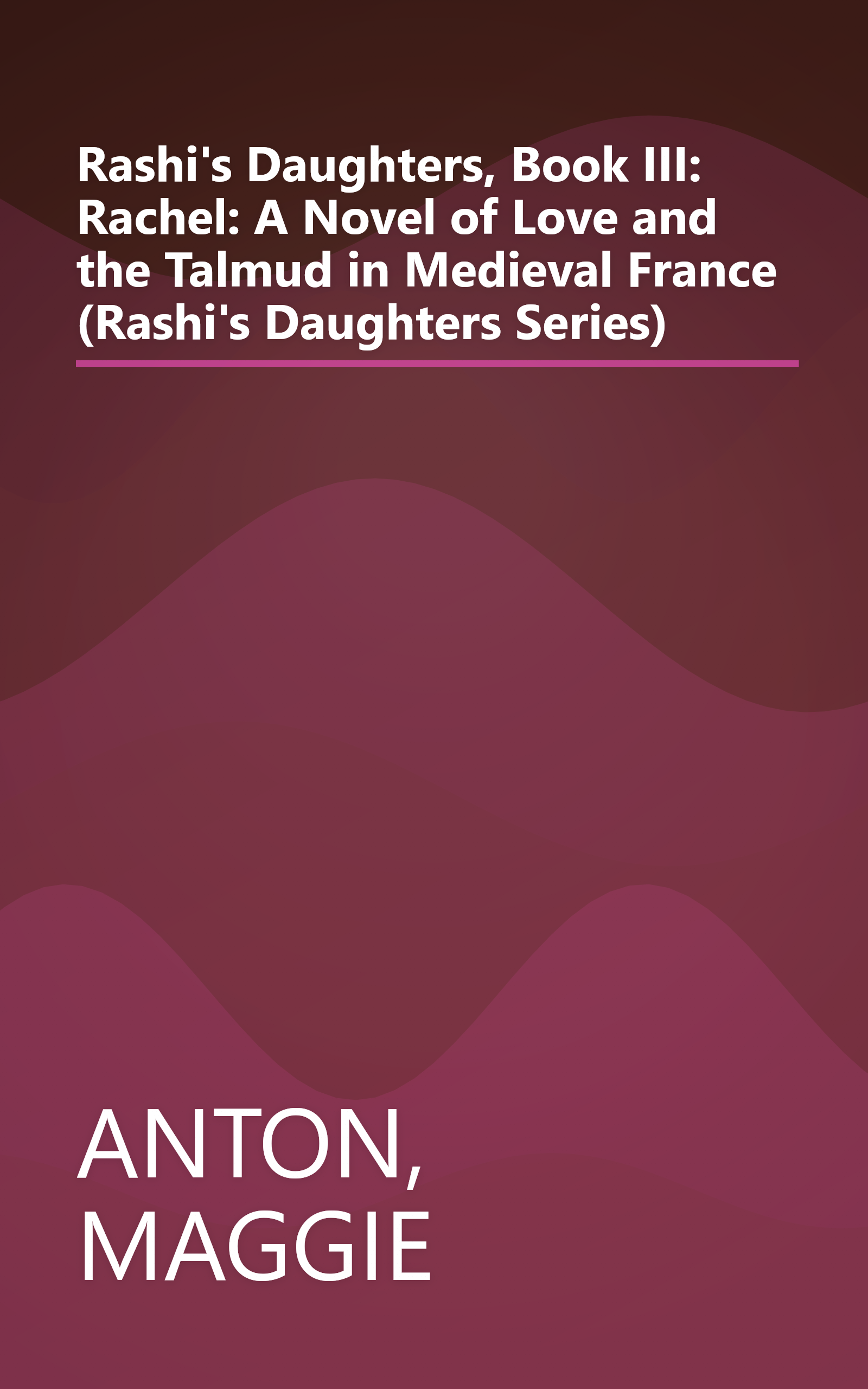 Rashi's Daughters, Book III: Rachel: A Novel of Love and the Talmud in Medieval France (Rashi's Daughters Series) book cover