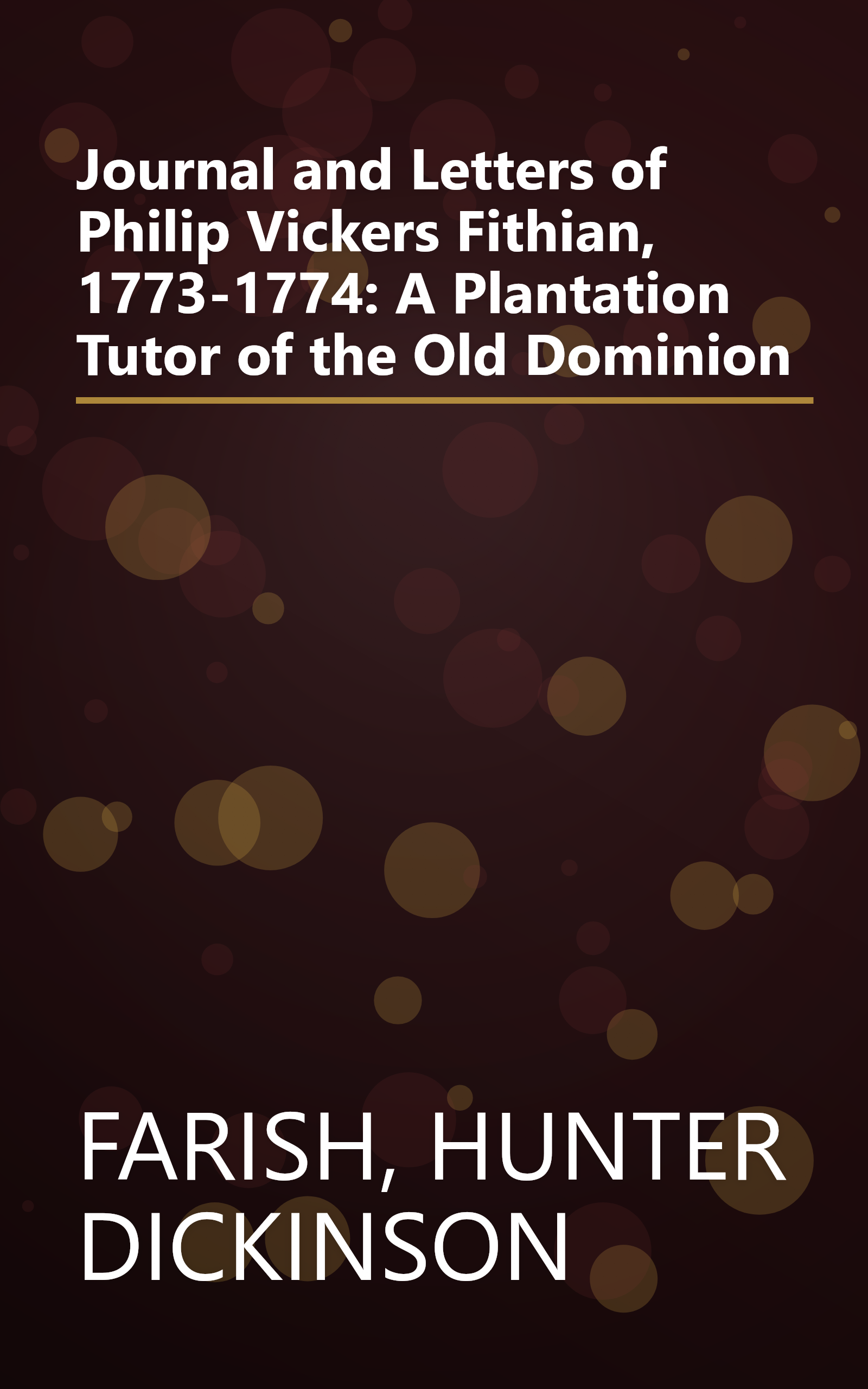 Journal and Letters of Philip Vickers Fithian, 1773-1774: A Plantation Tutor of the Old Dominion book cover