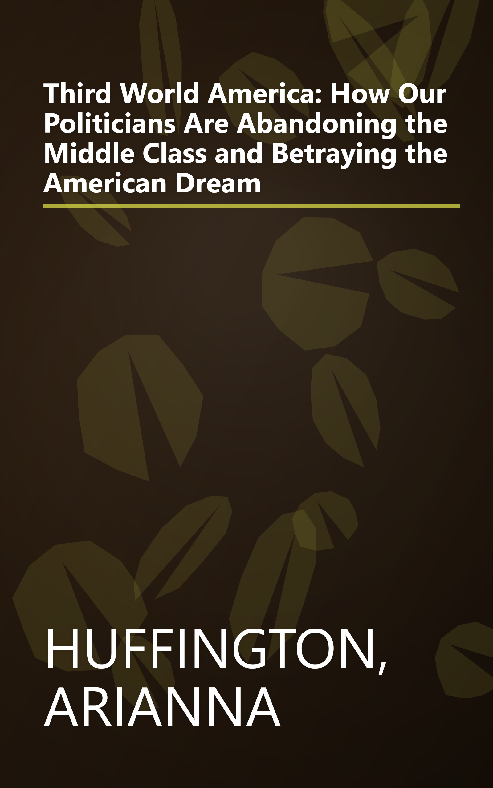 Third World America: How Our Politicians Are Abandoning the Middle Class and Betraying the American Dream book cover