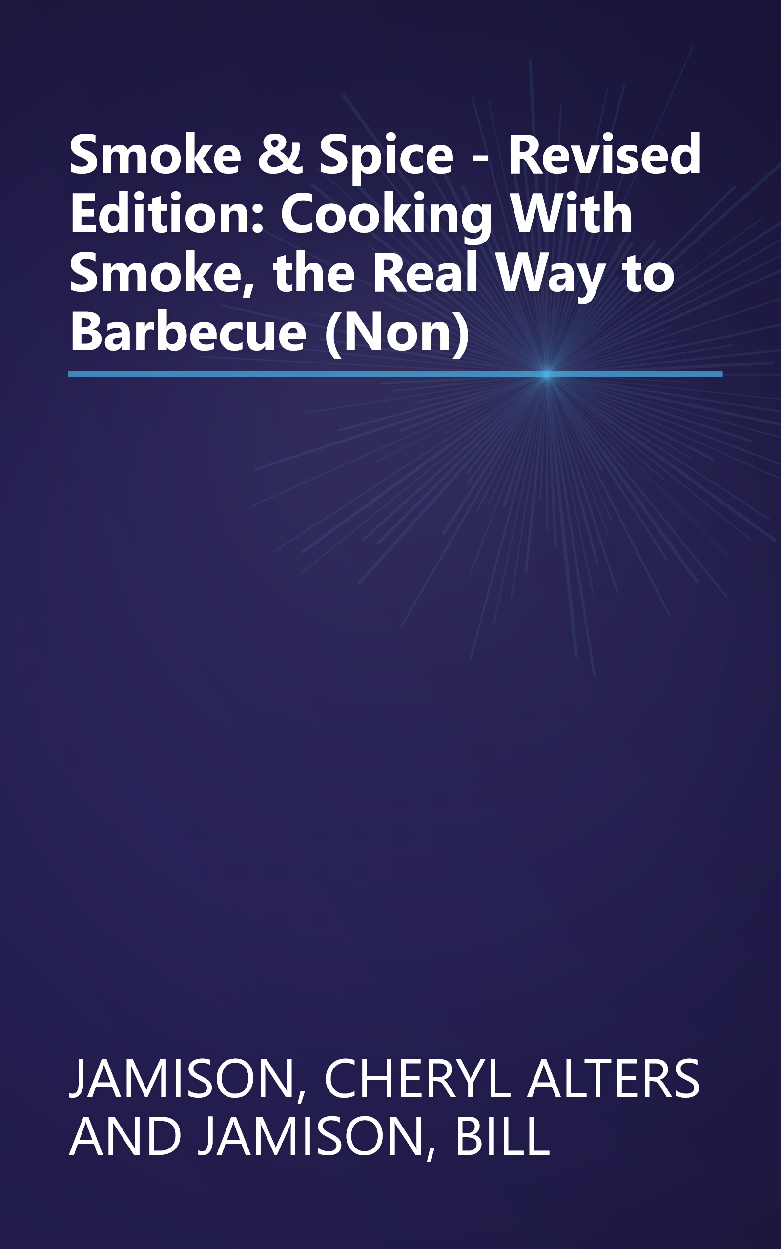Smoke & Spice - Revised Edition: Cooking With Smoke, the Real Way to Barbecue (Non) book cover
