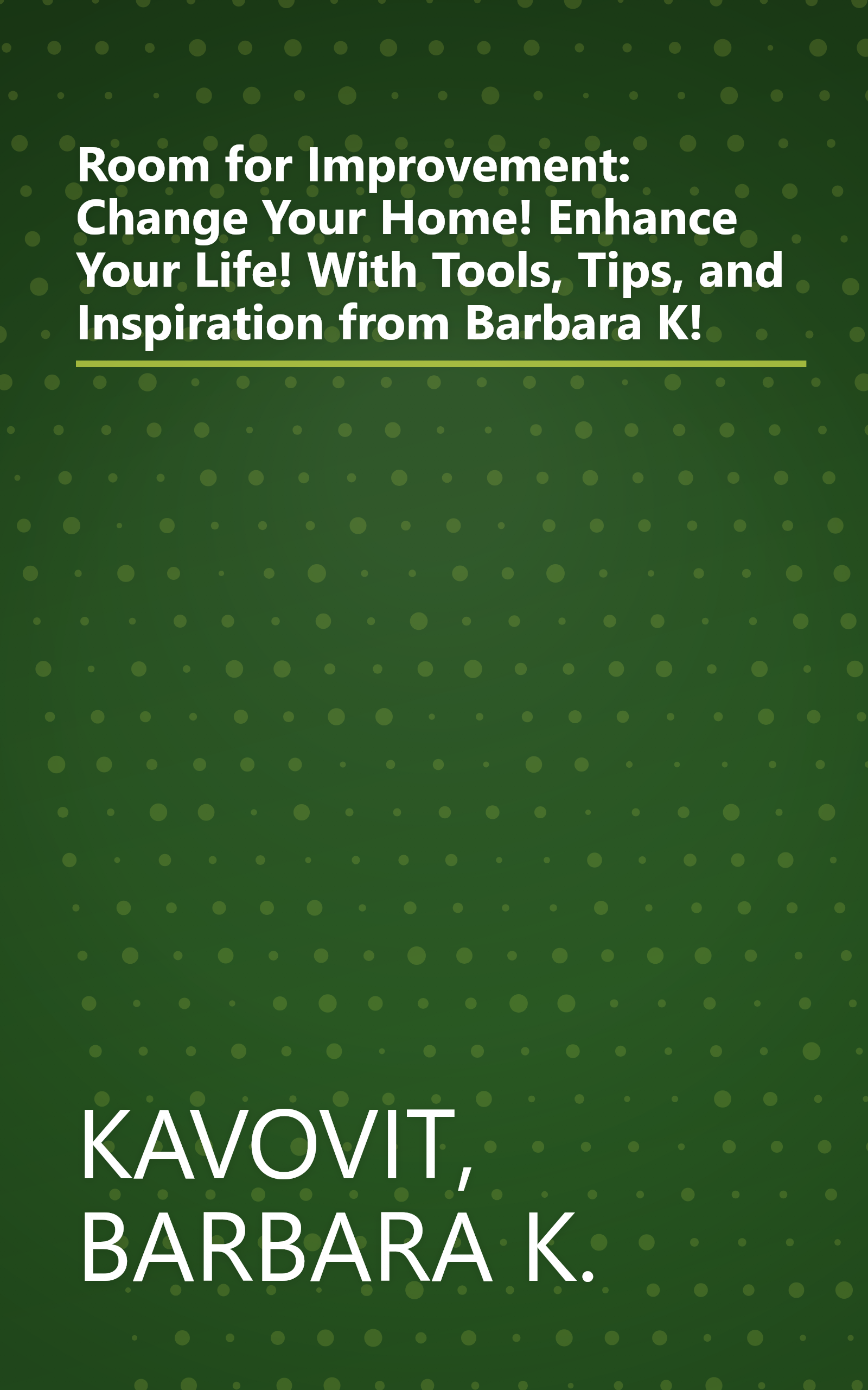 Room for Improvement: Change Your Home! Enhance Your Life! With Tools, Tips, and Inspiration from Barbara K! book cover