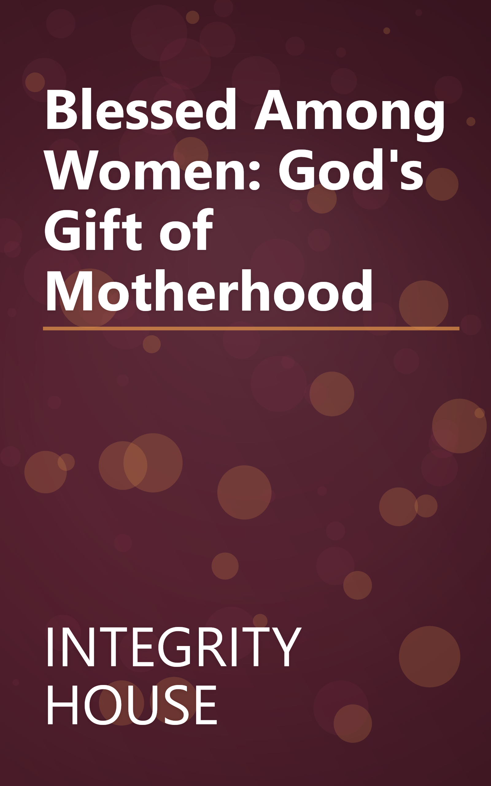 Blessed Among Women: God's Gift of Motherhood book cover