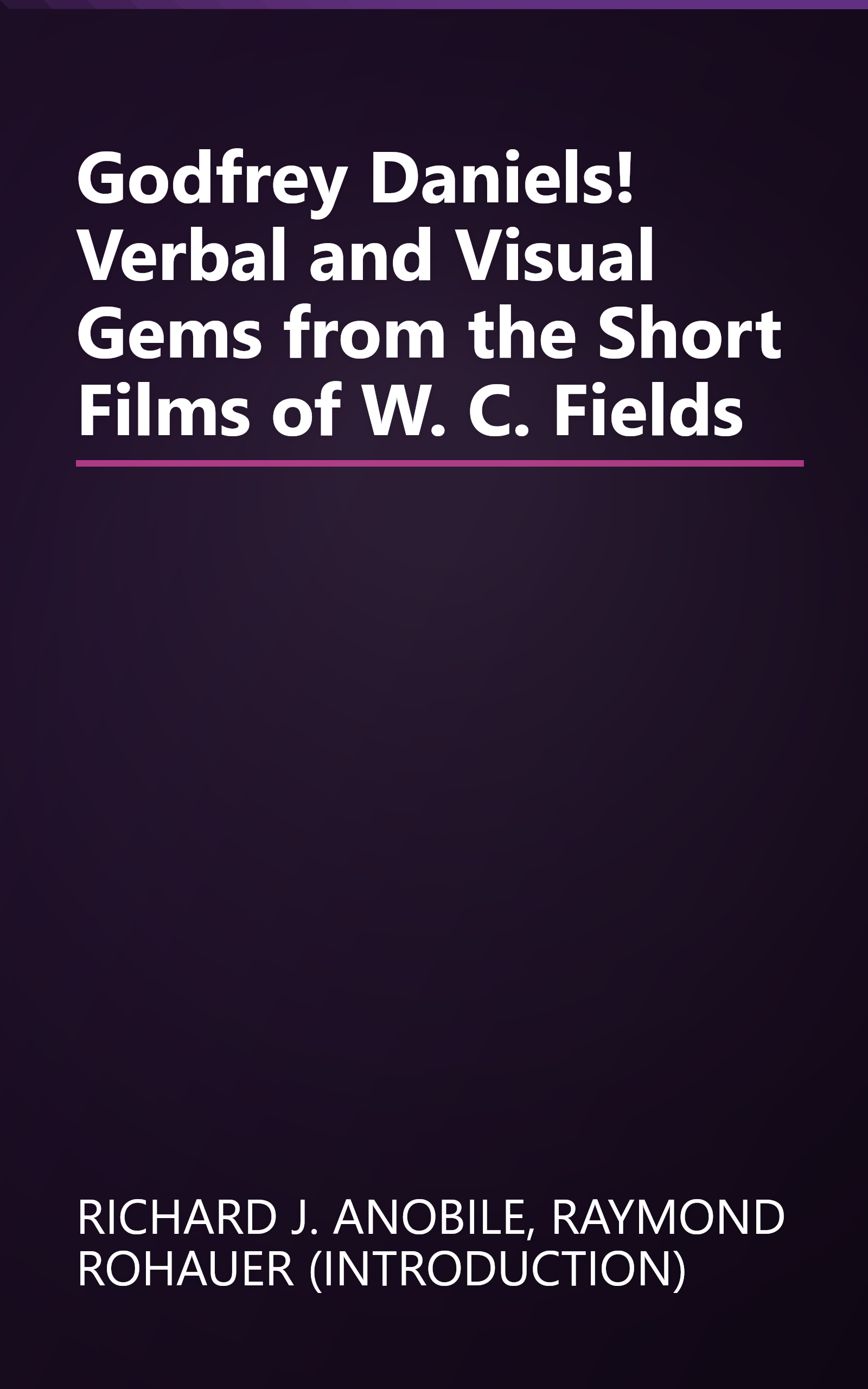 Godfrey Daniels! Verbal and Visual Gems from the Short Films of W. C. Fields book cover