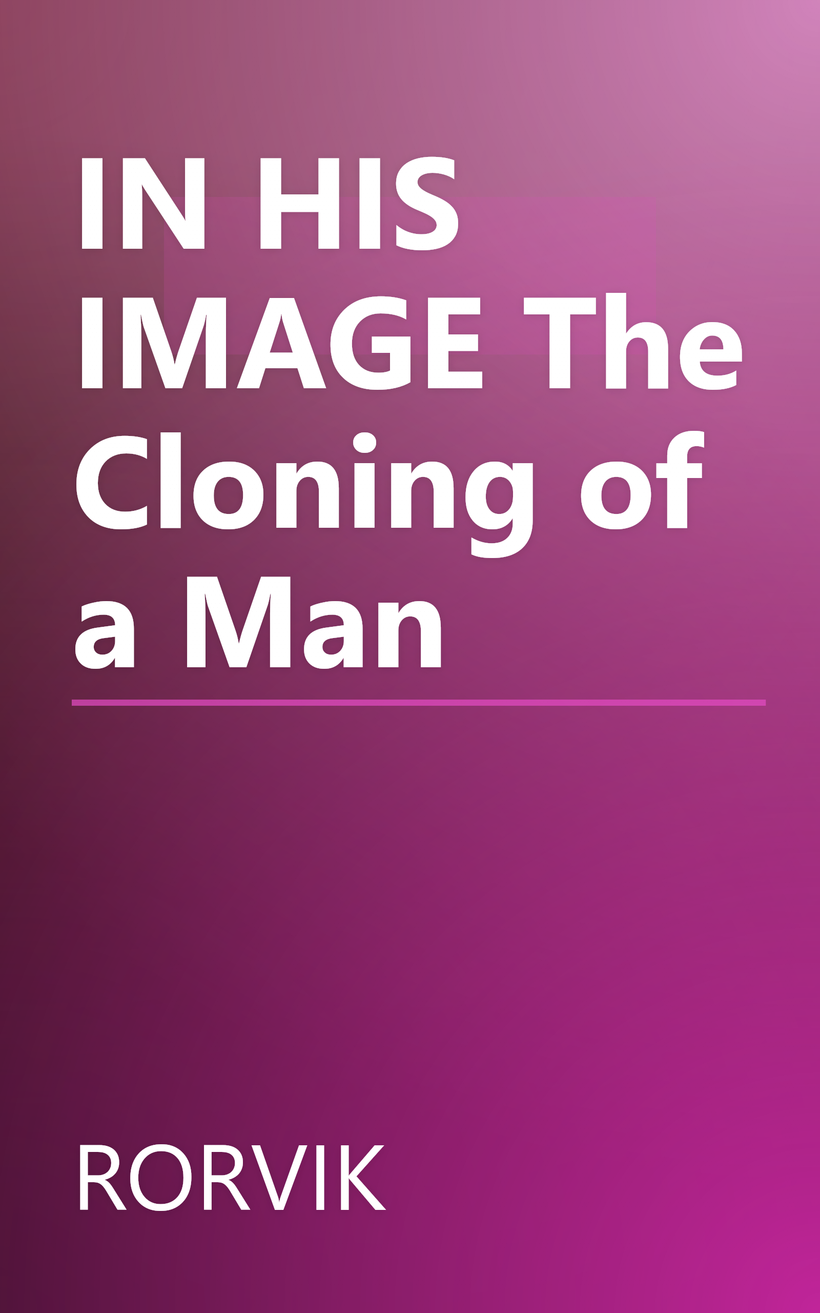 IN HIS IMAGE The Cloning of a Man book cover