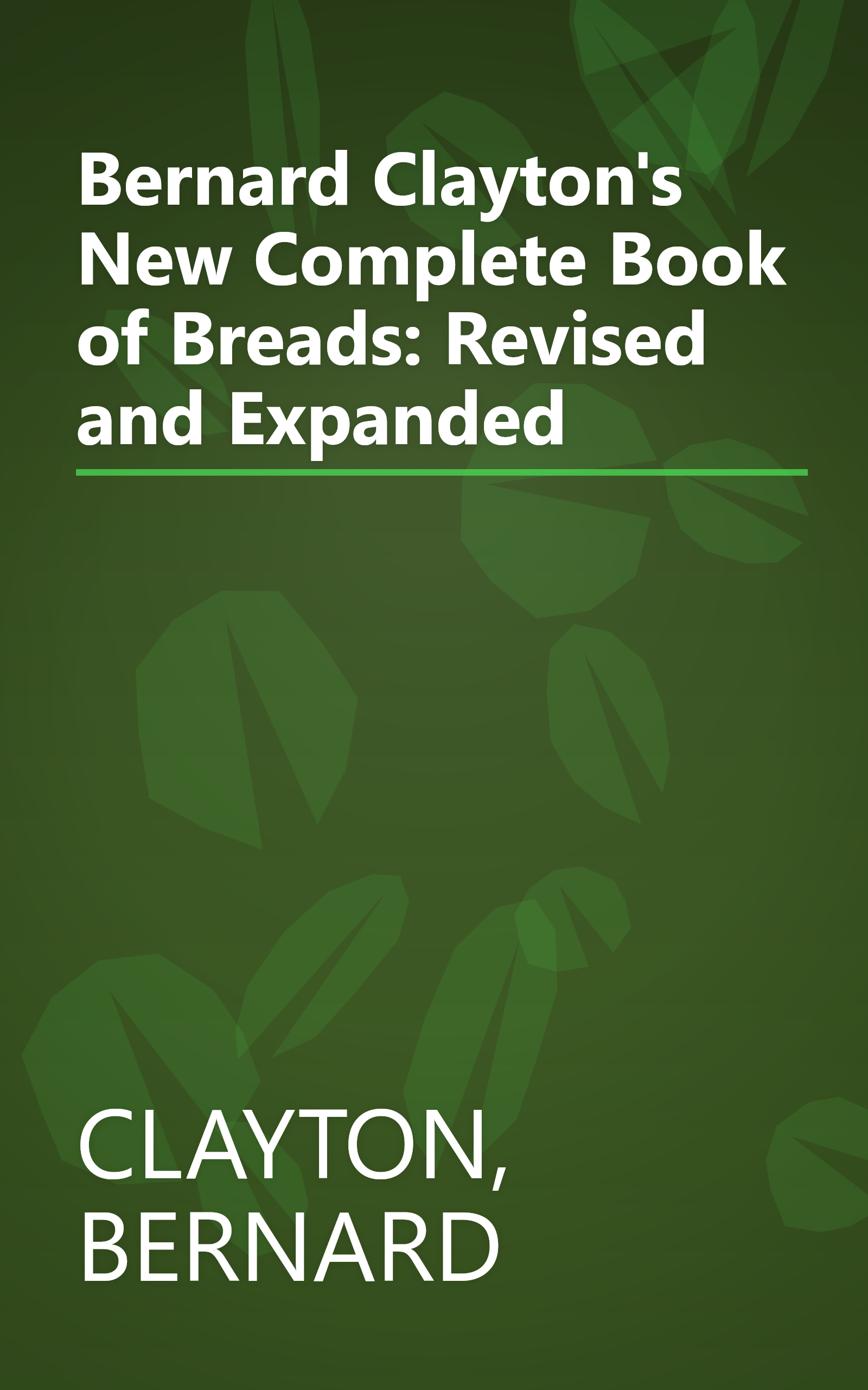 Bernard Clayton's New Complete Book of Breads: Revised and Expanded book cover