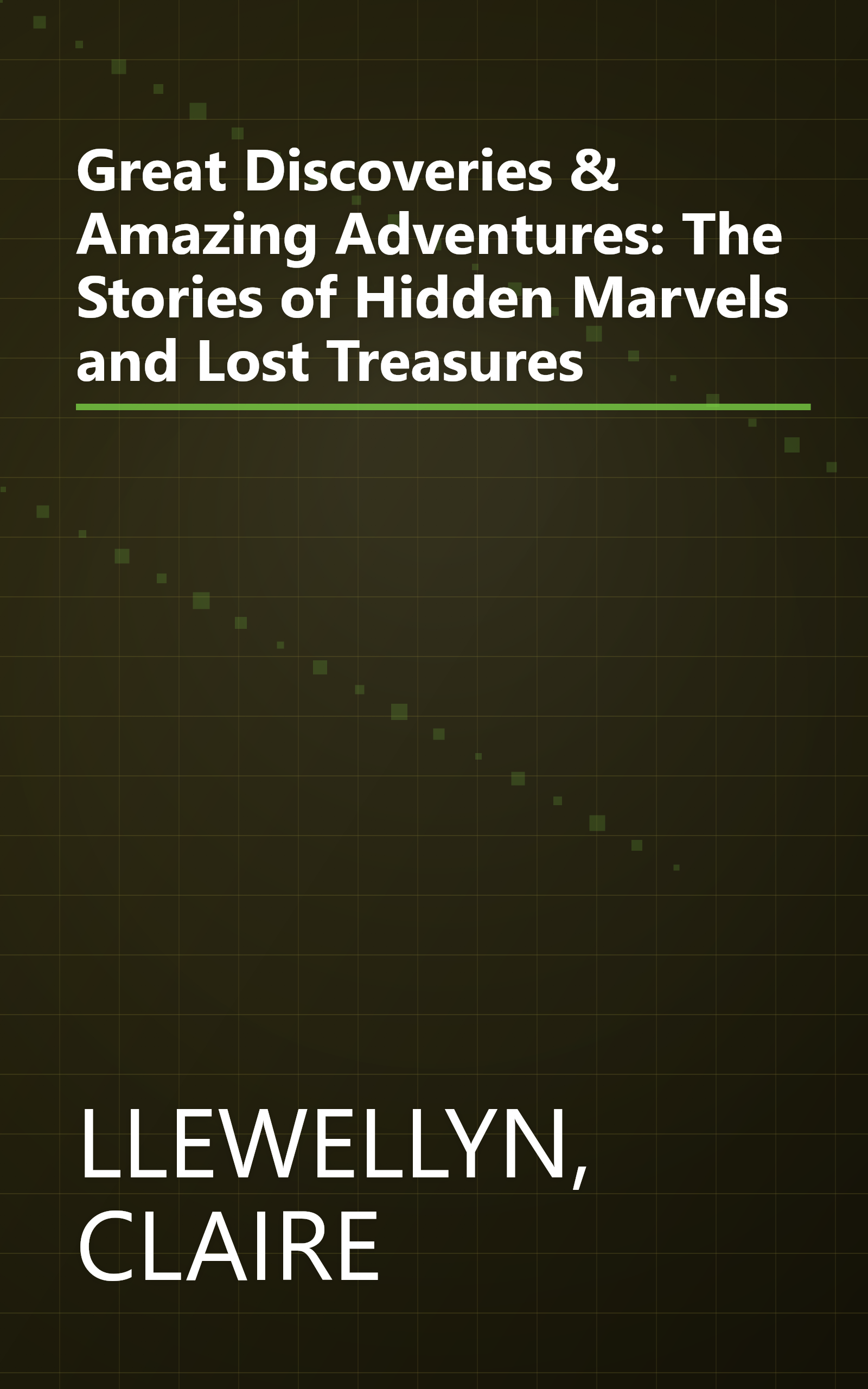 Great Discoveries & Amazing Adventures: The Stories of Hidden Marvels and Lost Treasures book cover