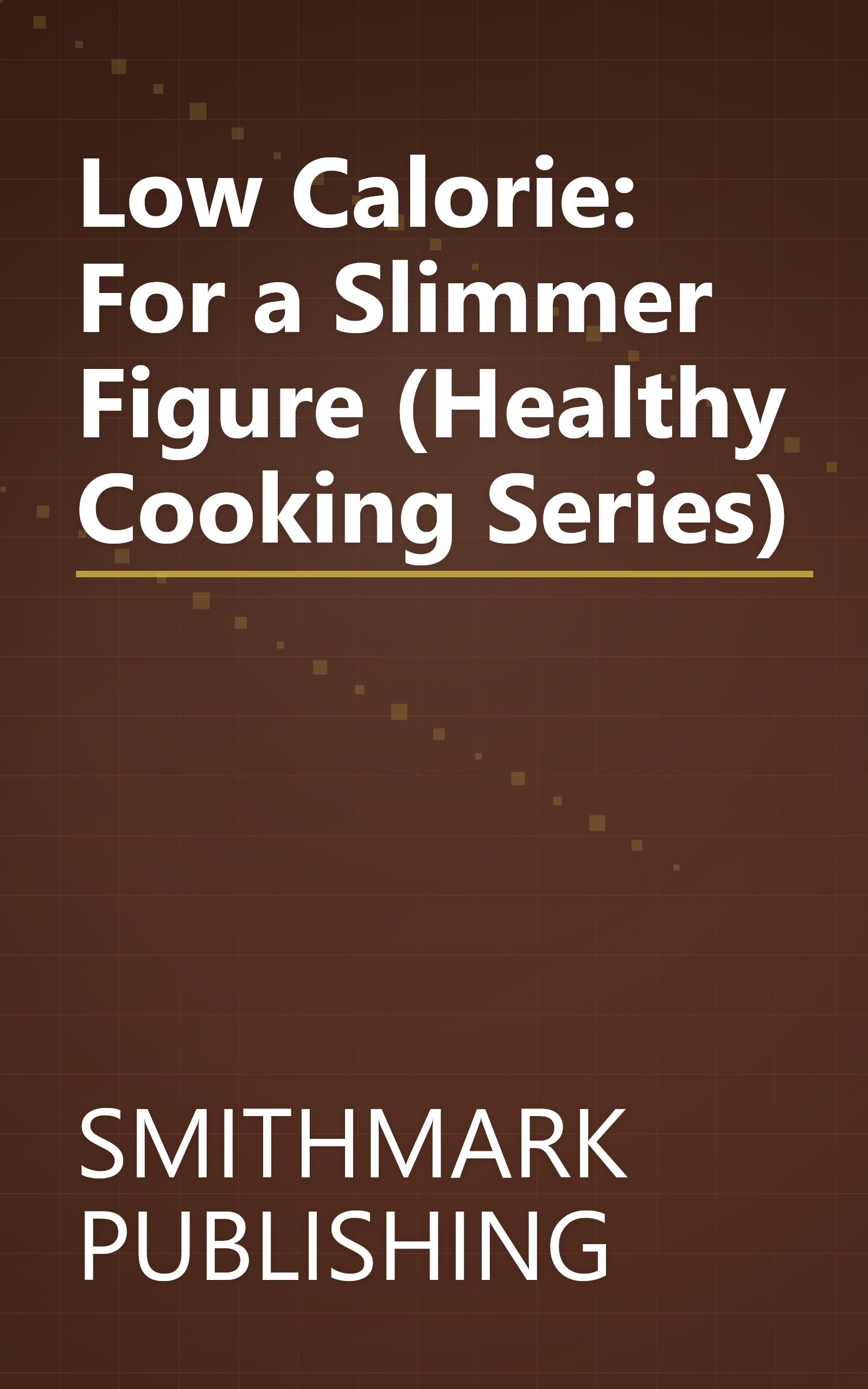 Low Calorie: For a Slimmer Figure (Healthy Cooking Series) book cover