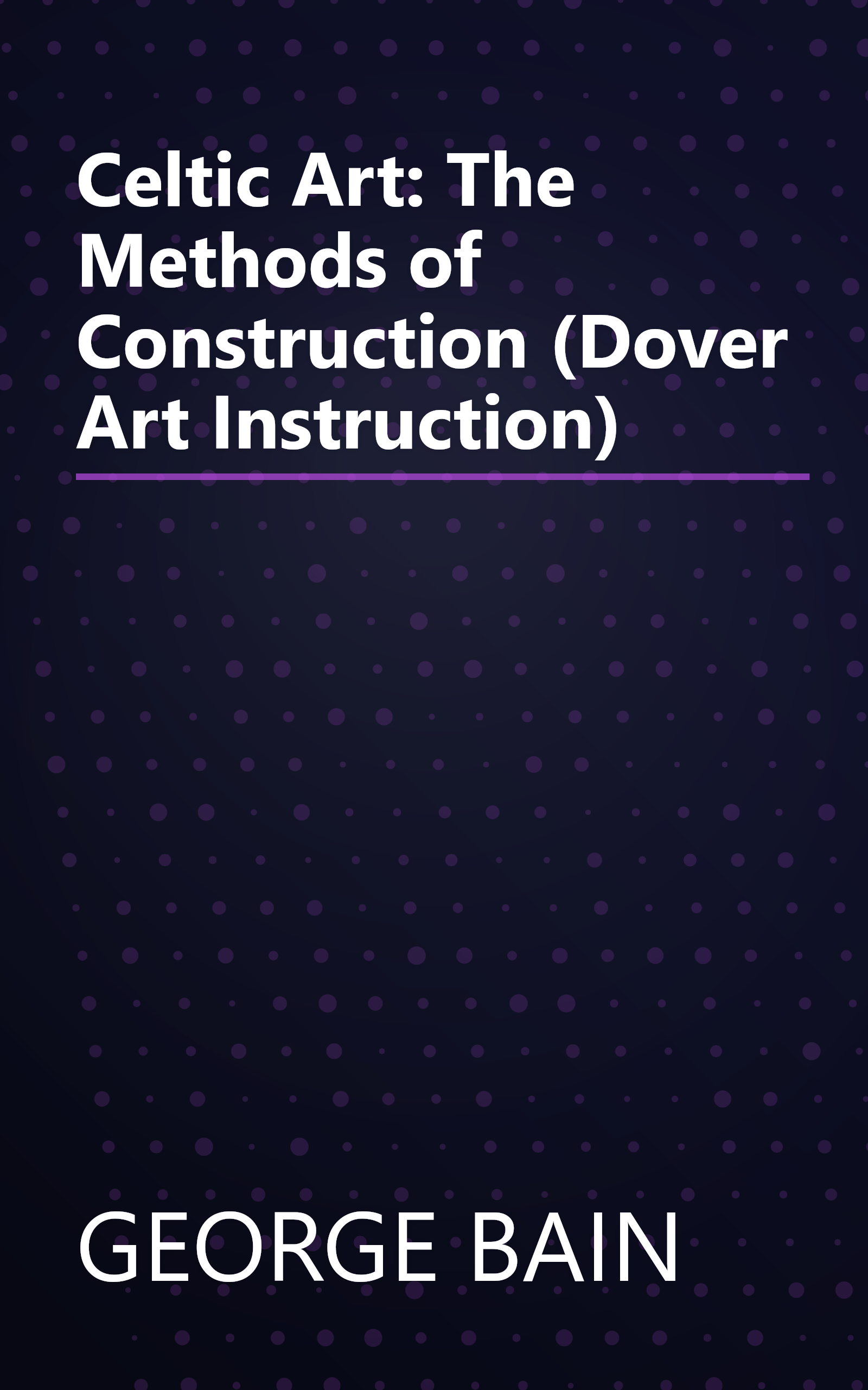 Celtic Art: The Methods of Construction (Dover Art Instruction) book cover