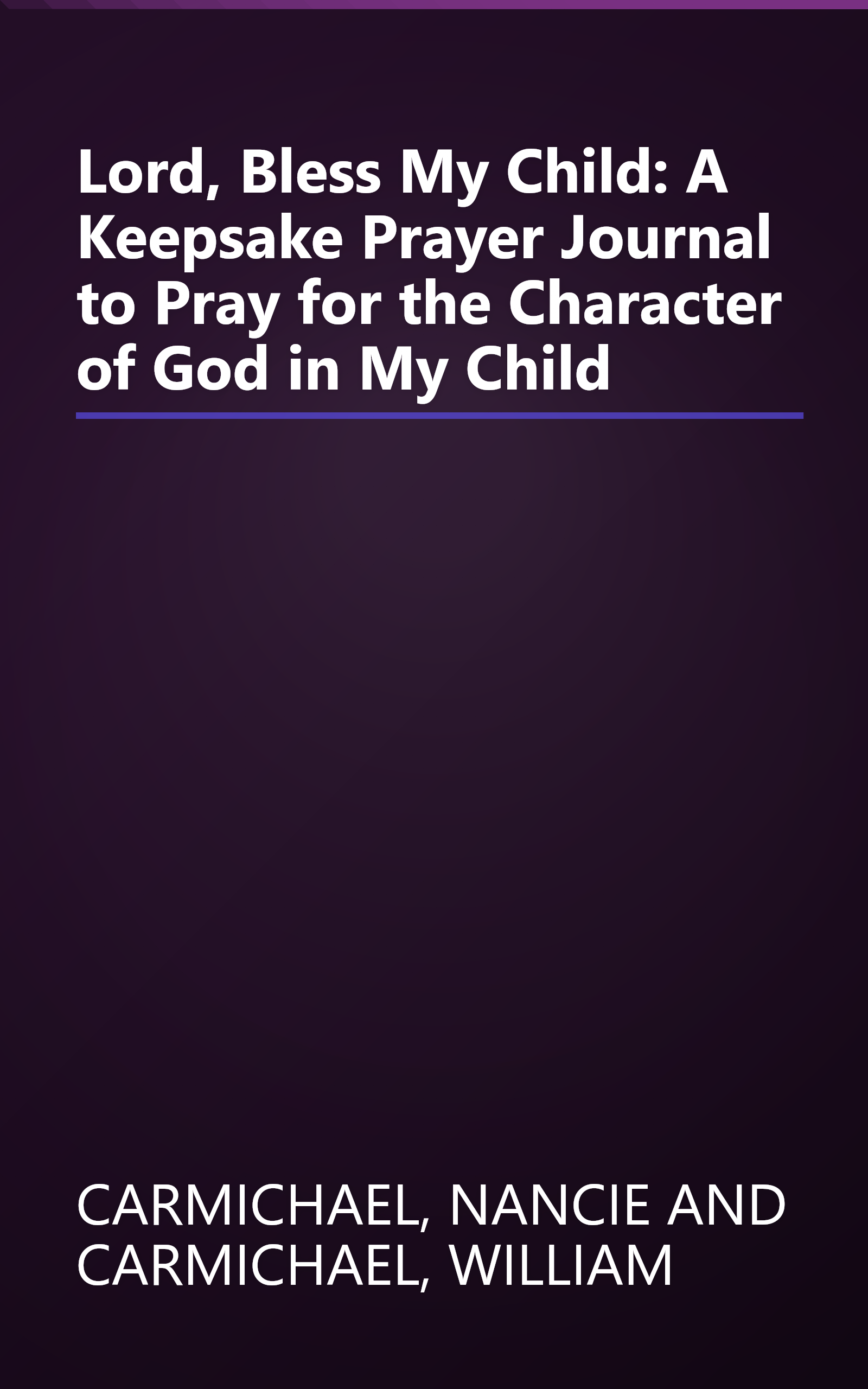 Lord, Bless My Child: A Keepsake Prayer Journal to Pray for the Character of God in My Child book cover