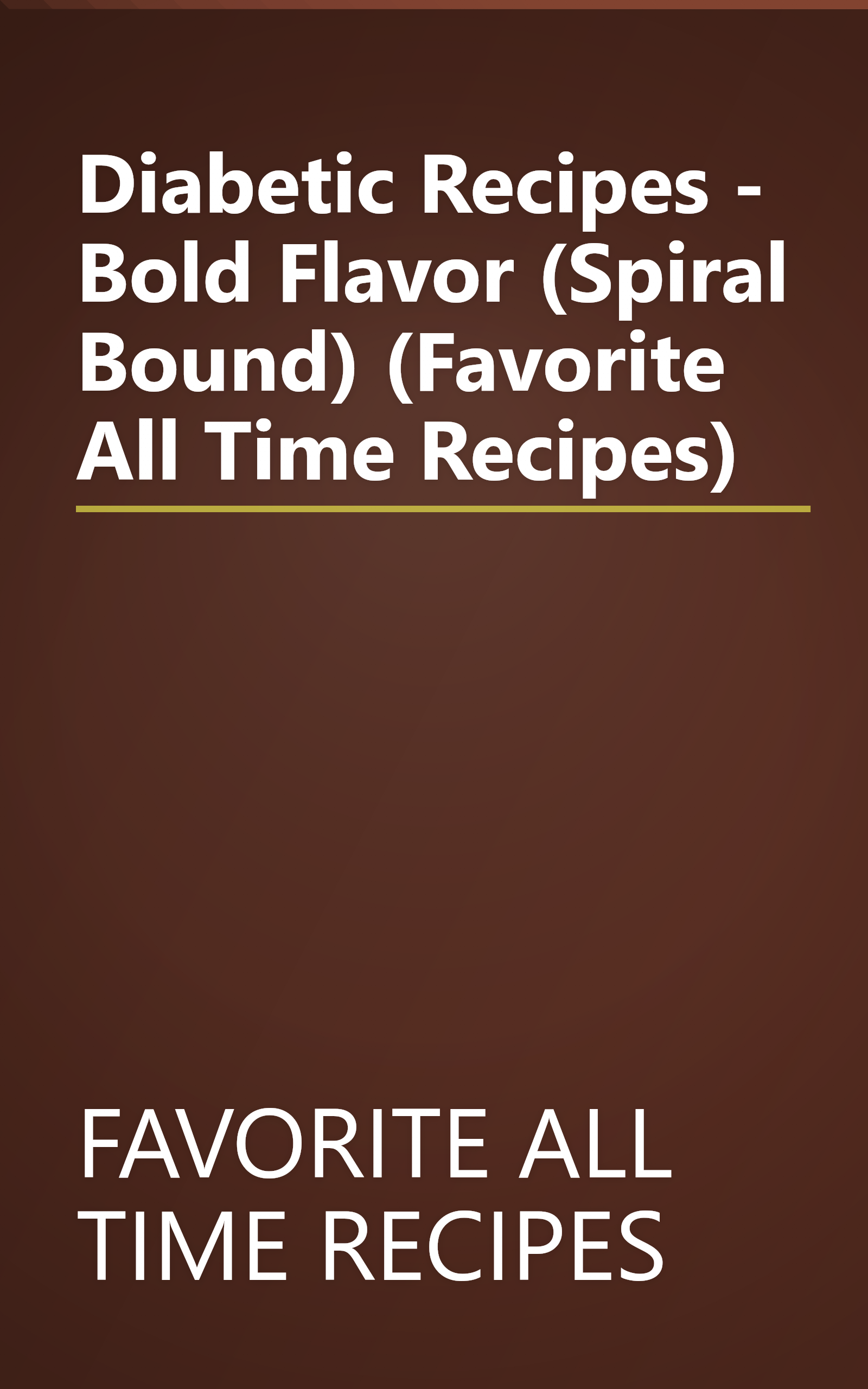 Diabetic Recipes - Bold Flavor (Spiral Bound) (Favorite All Time Recipes) book cover