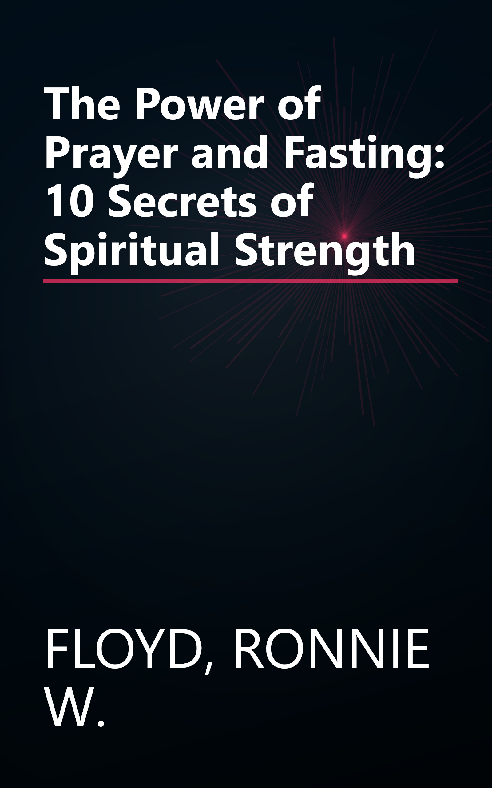 The Power of Prayer and Fasting: 10 Secrets of Spiritual Strength book cover