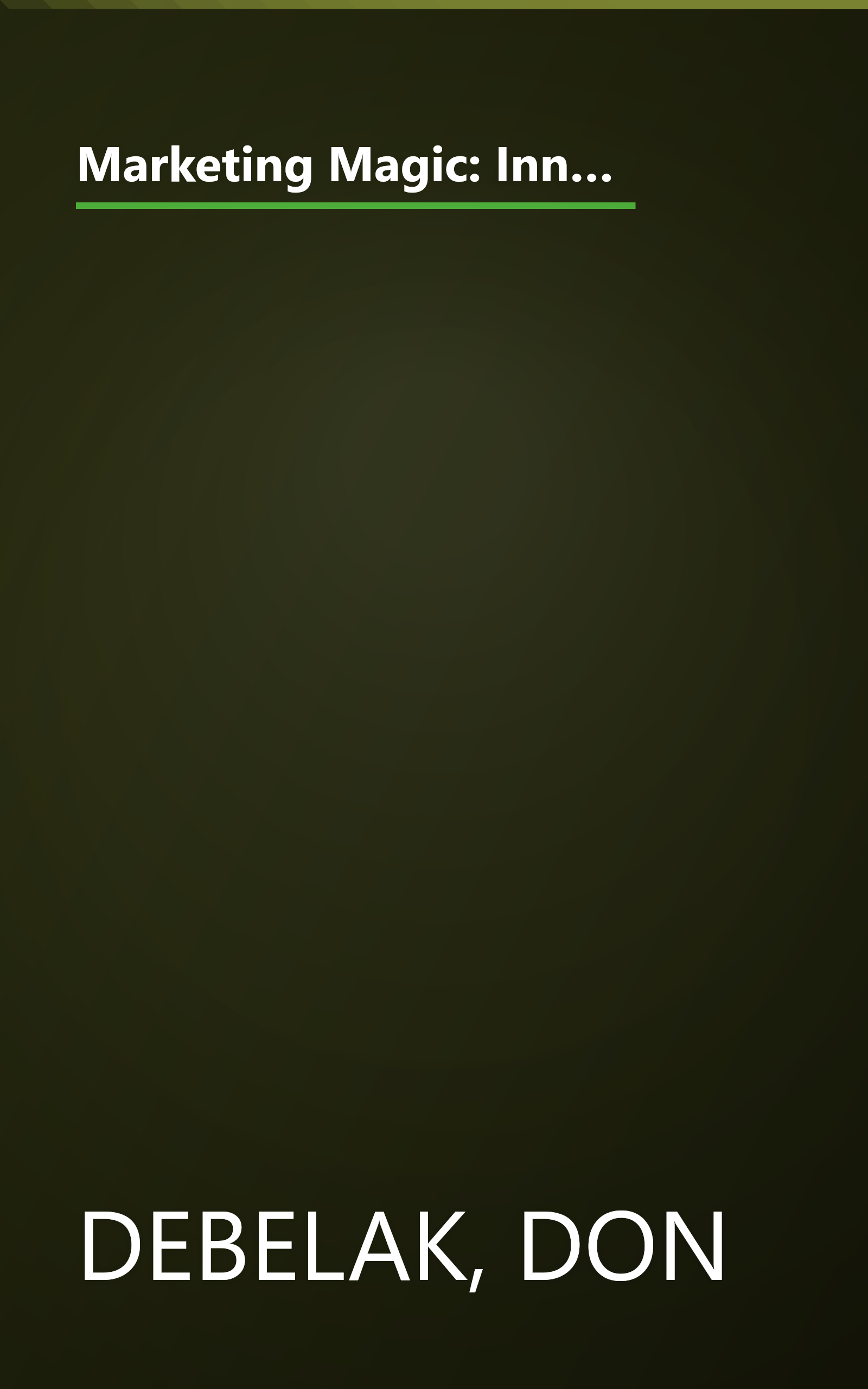 Marketing Magic: Innovative and Proven Ideas for Finding Customers, Making Sales, and Growing Your Business (An Adams Business Advisor) book cover