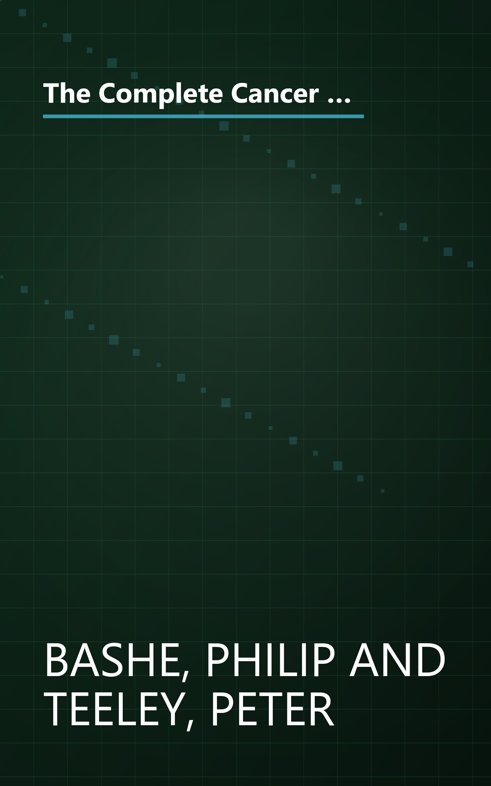 The Complete Cancer Survival Guide: The Newest, Most Comprehensive, Cutting-Edge Source for All the Latest Information on Each of the 25 Most Common Forms of Cancer book cover