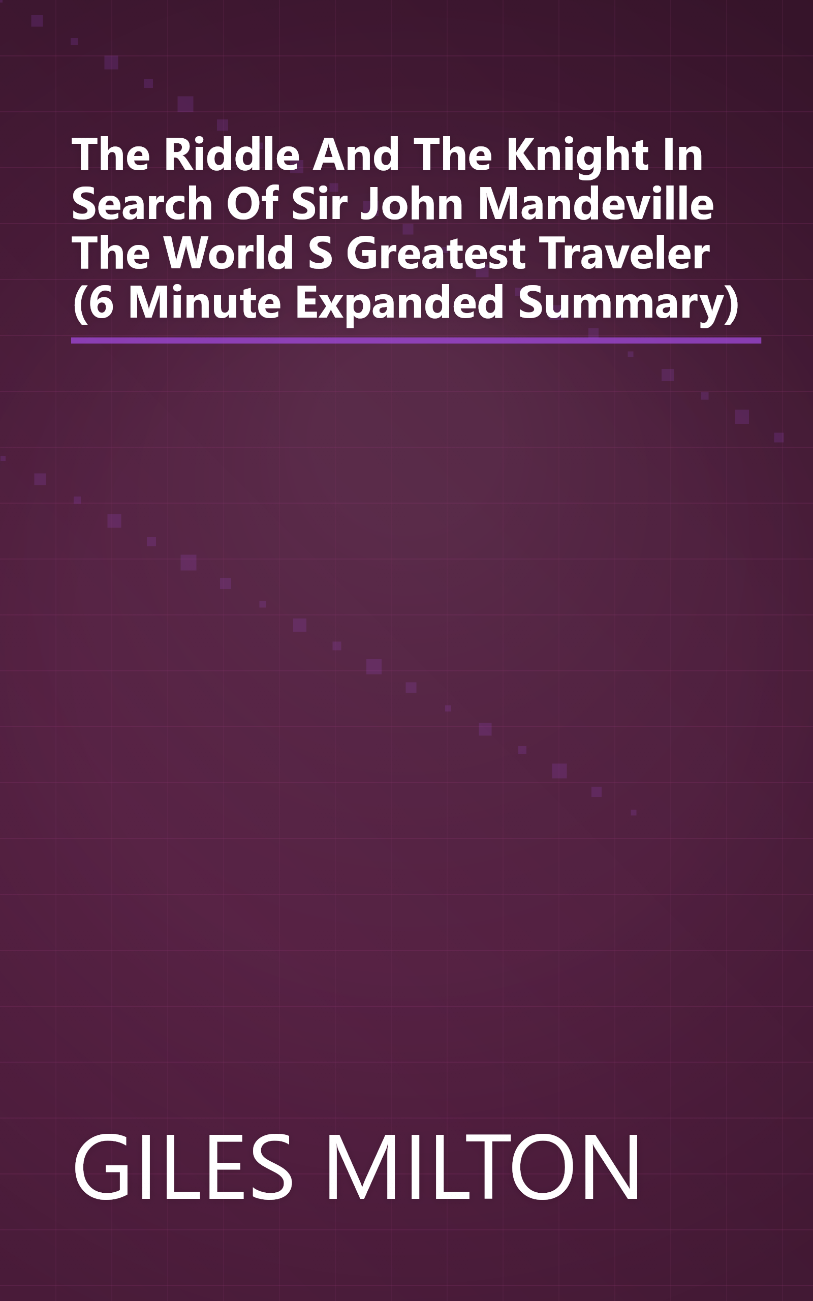 The Riddle And The Knight  In Search Of Sir John Mandeville  The World S Greatest Traveler (6 Minute   Expanded Summary) book cover