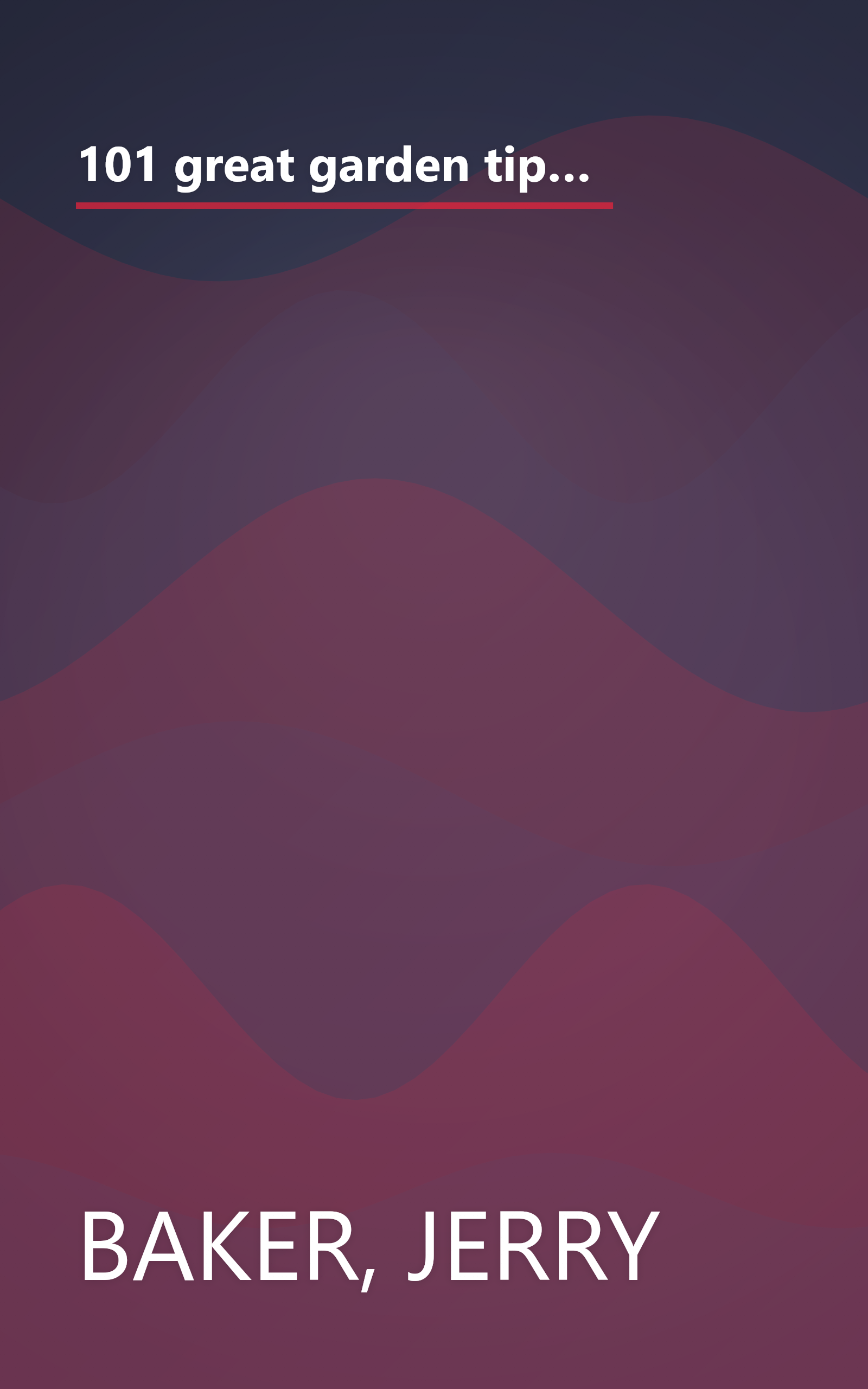 101 great garden tips: Astonishing garden tips, tricks, and tonics using common household items! (Garden line series) book cover