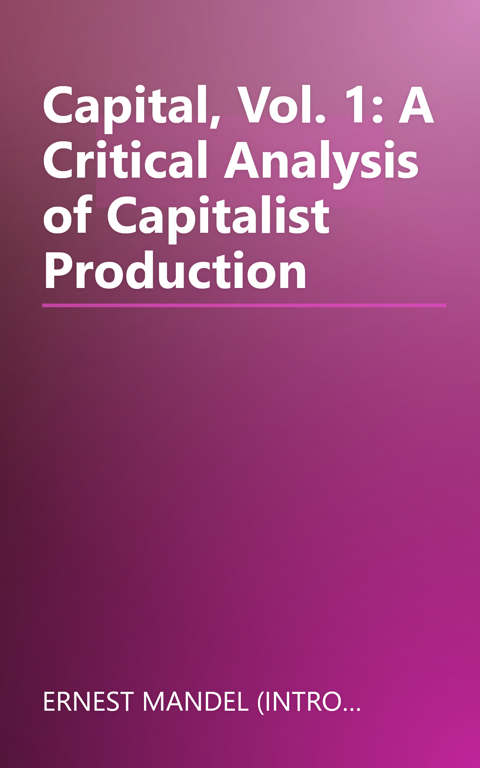 Capital, Vol. 1: A Critical Analysis of Capitalist Production book cover