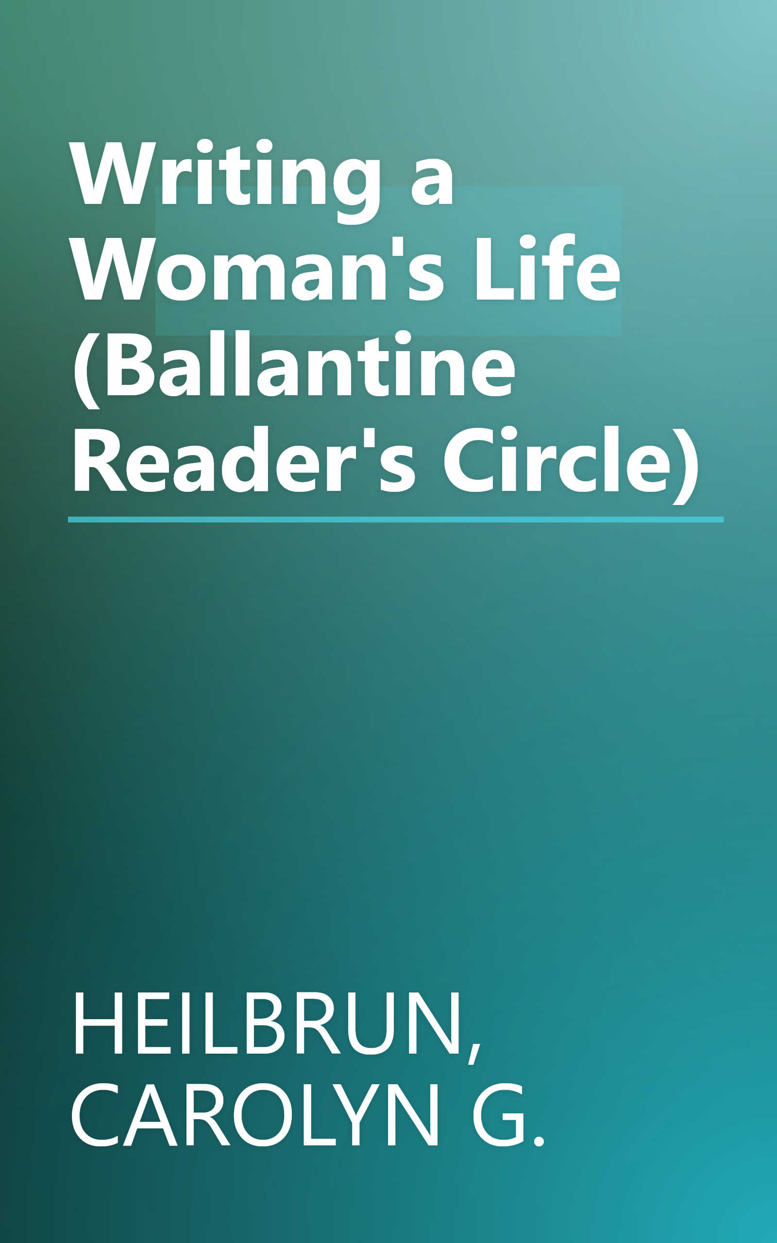 Writing a Woman's Life (Ballantine Reader's Circle) book cover