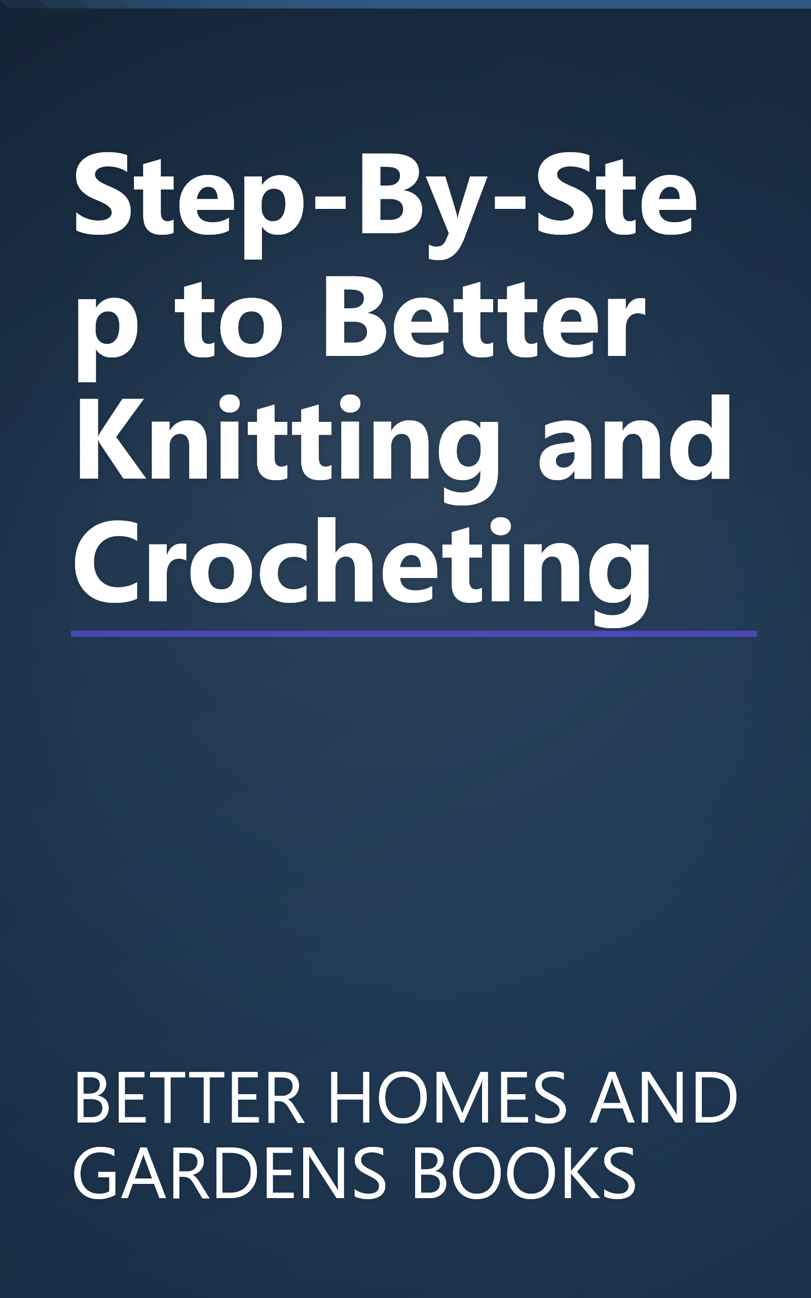 Step-By-Step to Better Knitting and Crocheting book cover