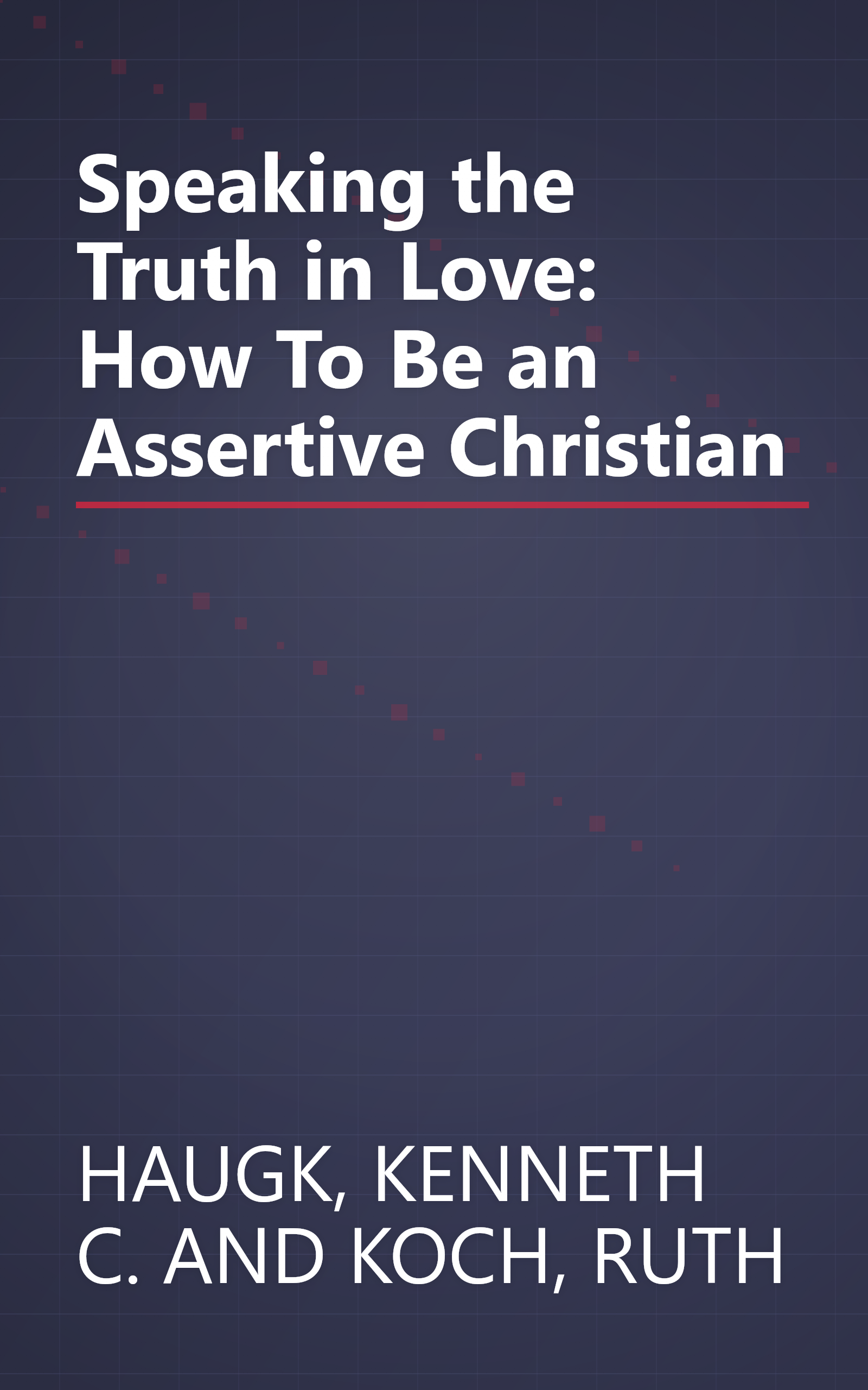 Speaking the Truth in Love: How To Be an Assertive Christian book cover