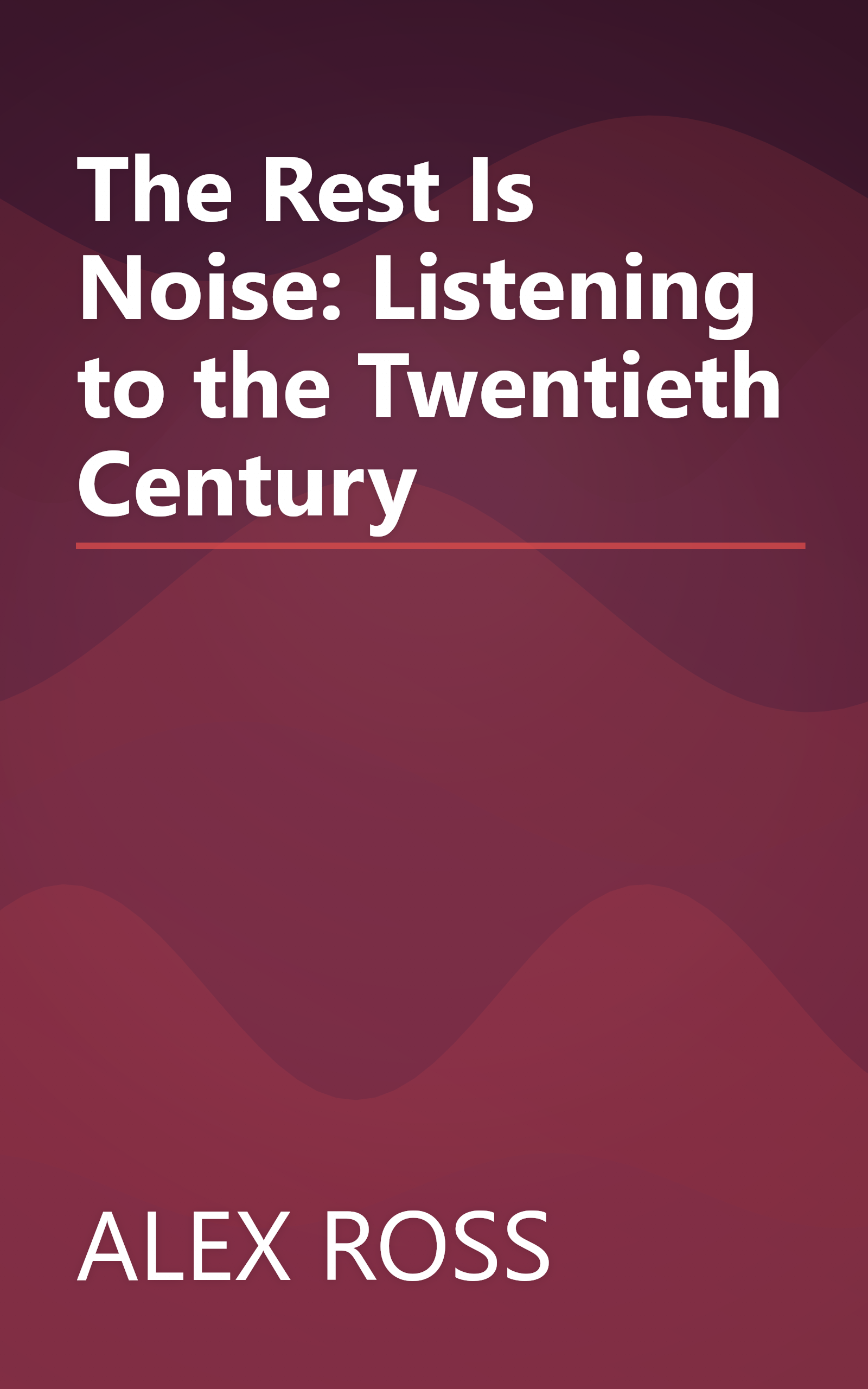 The Rest Is Noise: Listening to the Twentieth Century book cover