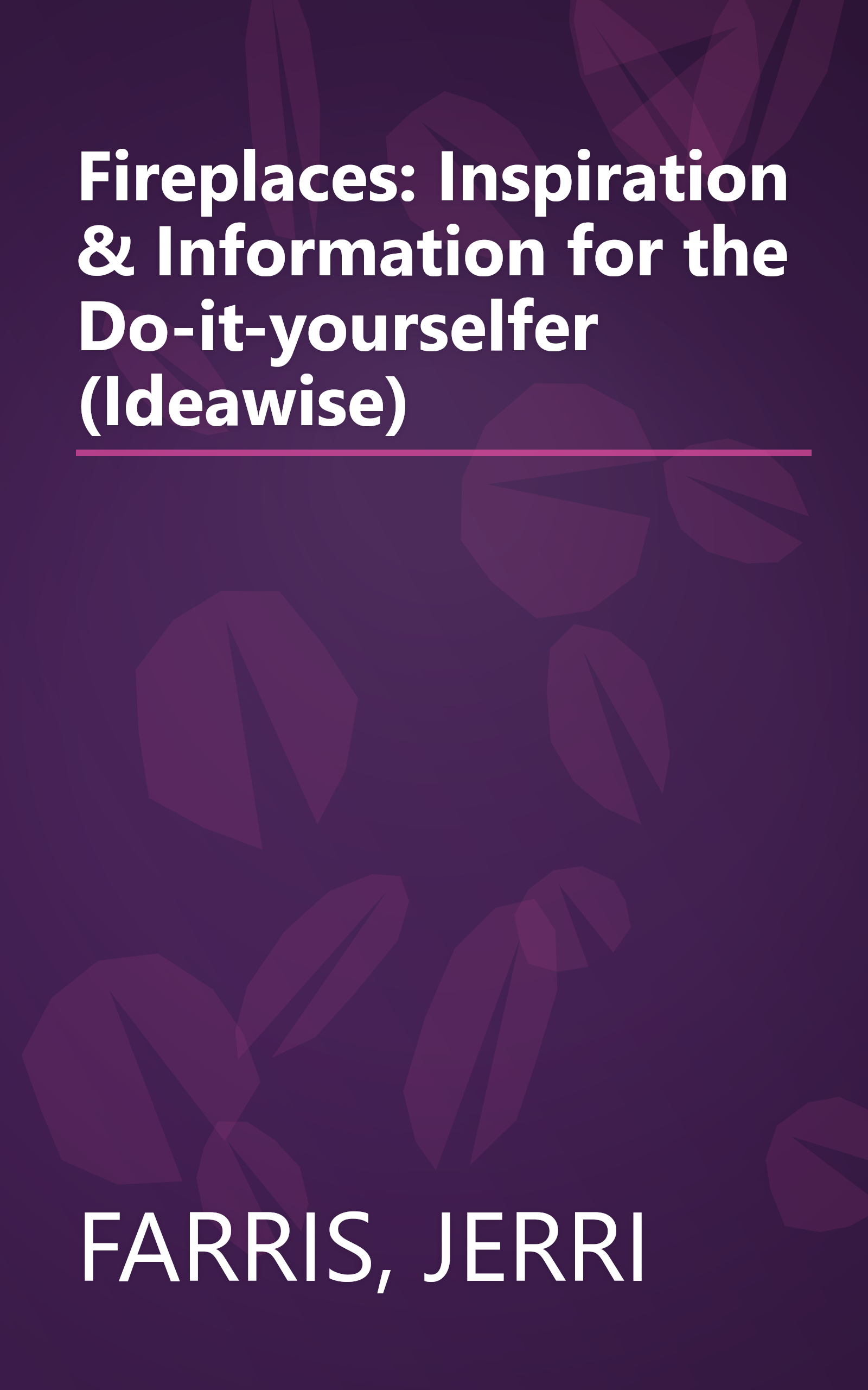 Fireplaces: Inspiration & Information for the Do-it-yourselfer (Ideawise) book cover