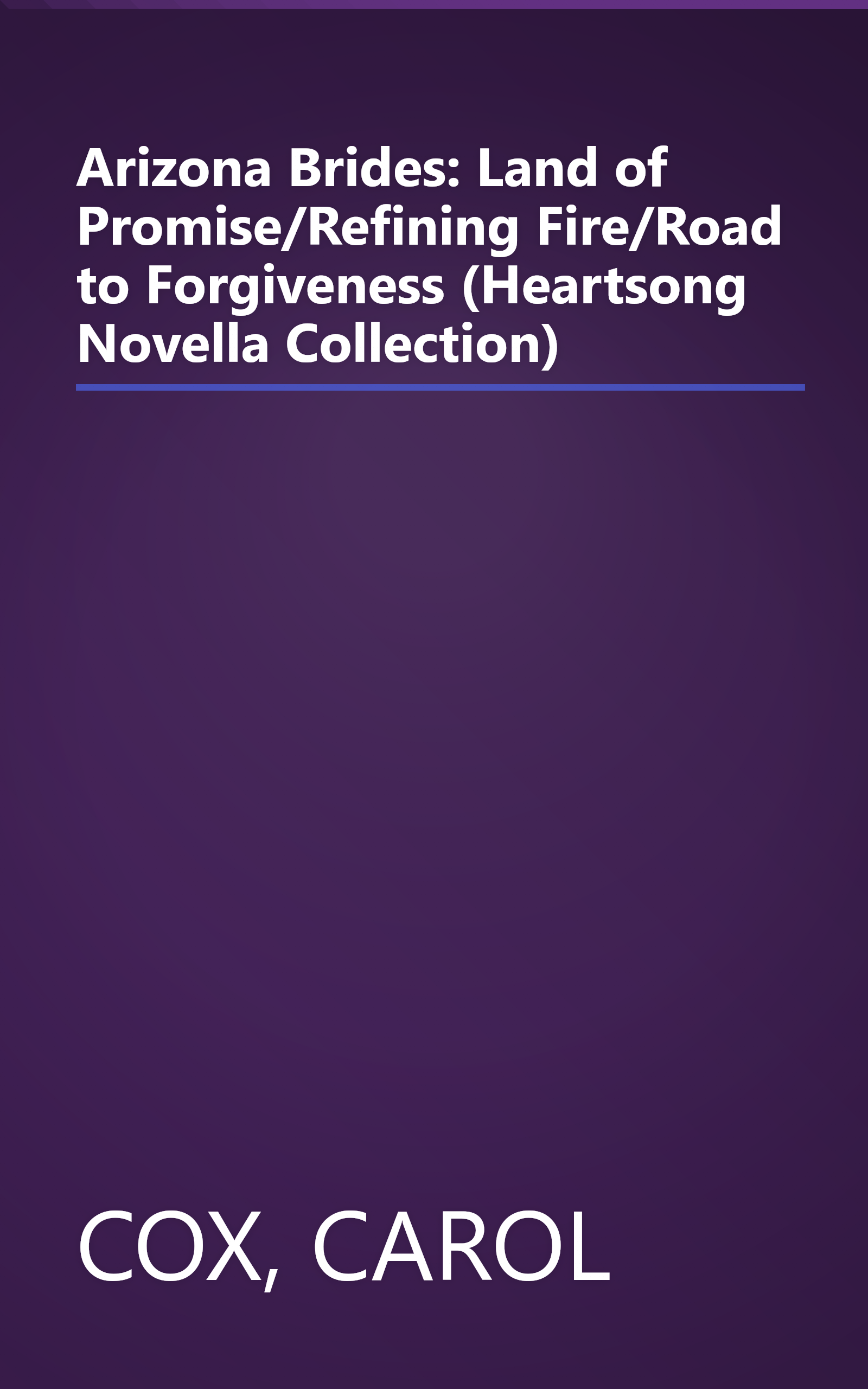Arizona Brides: Land of Promise/Refining Fire/Road to Forgiveness (Heartsong Novella Collection) book cover
