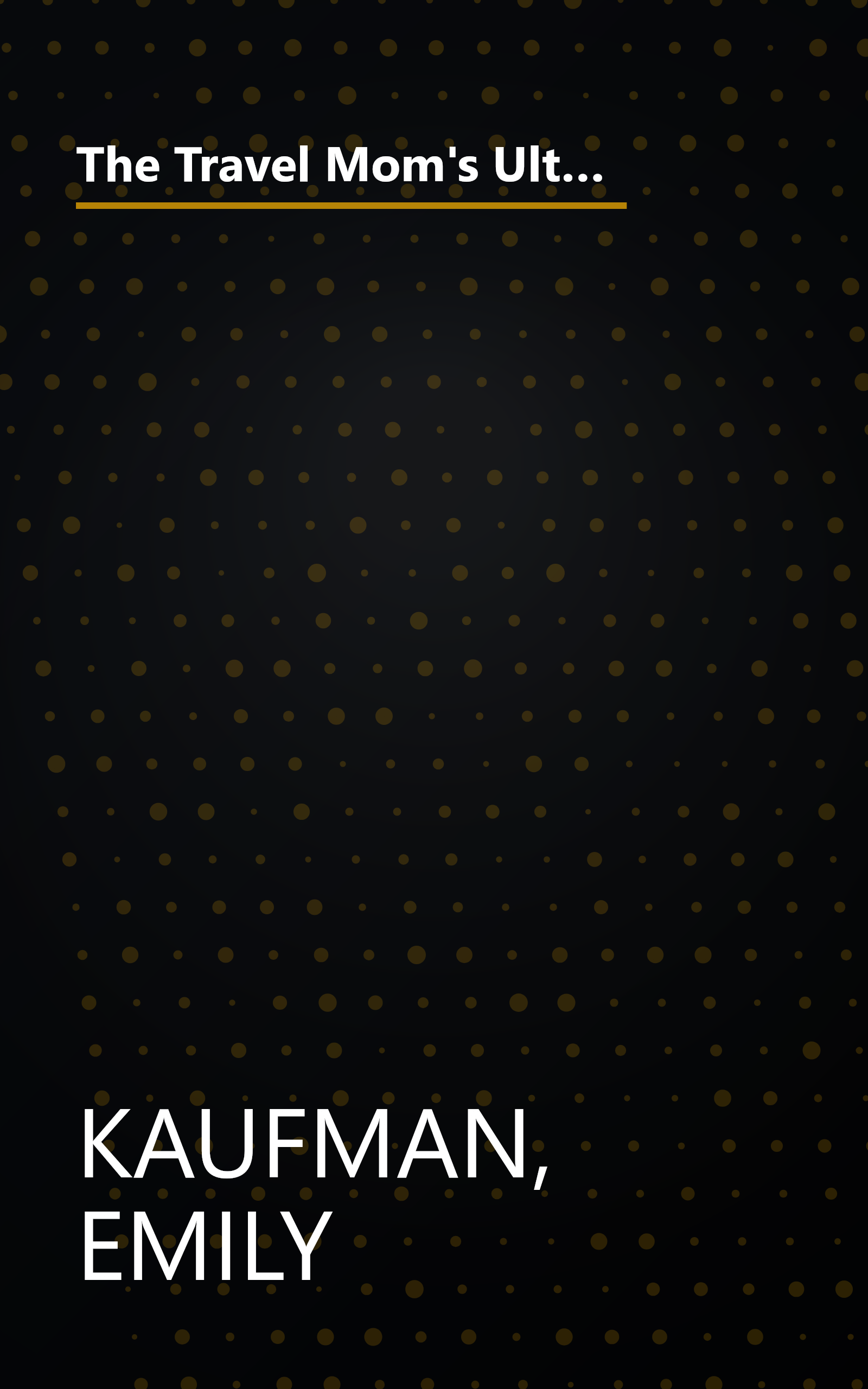 The Travel Mom's Ultimate Book of Family Travel: Planning, Surviving, and Enjoying Your Vacation Together book cover