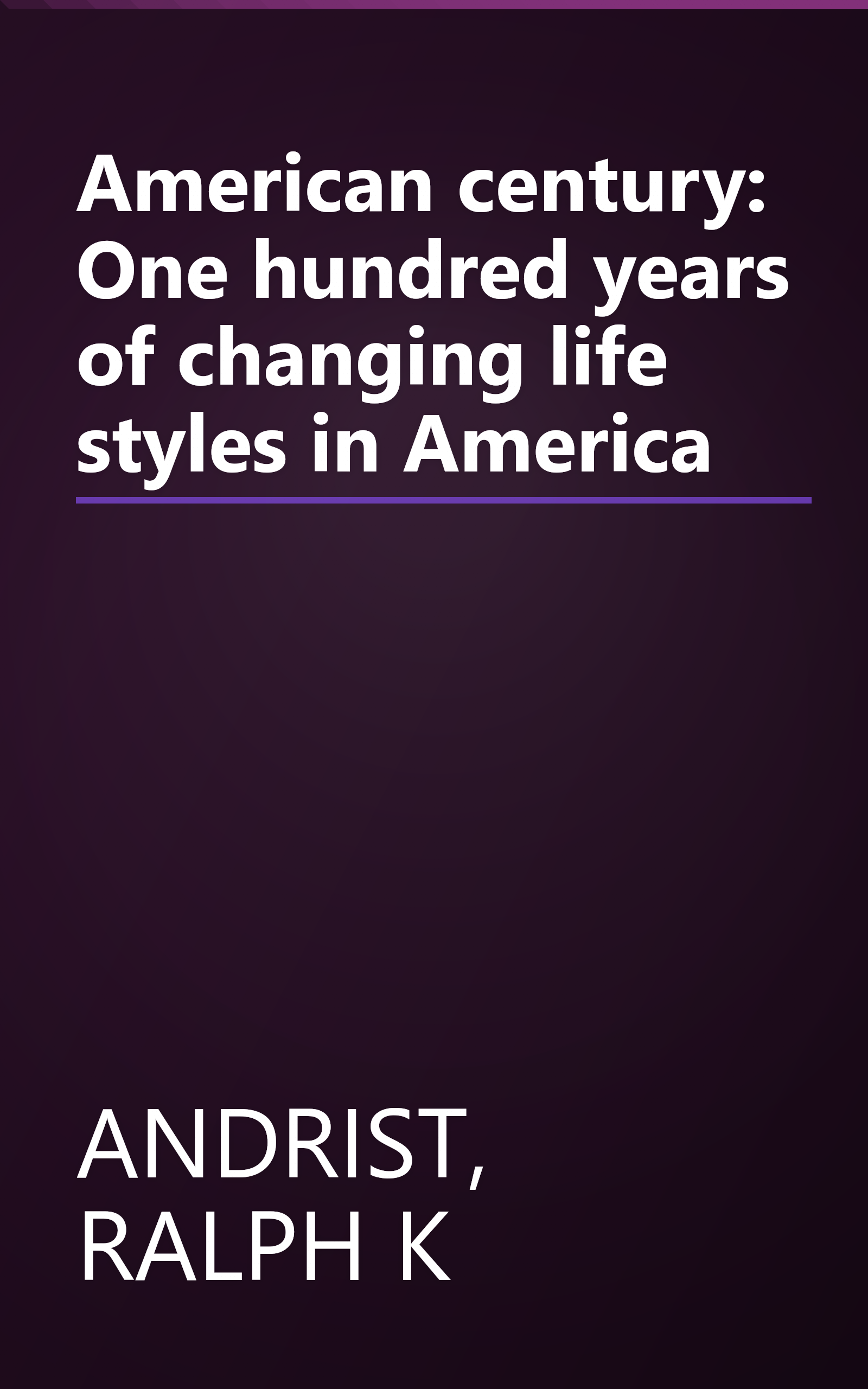 American century: One hundred years of changing life styles in America book cover
