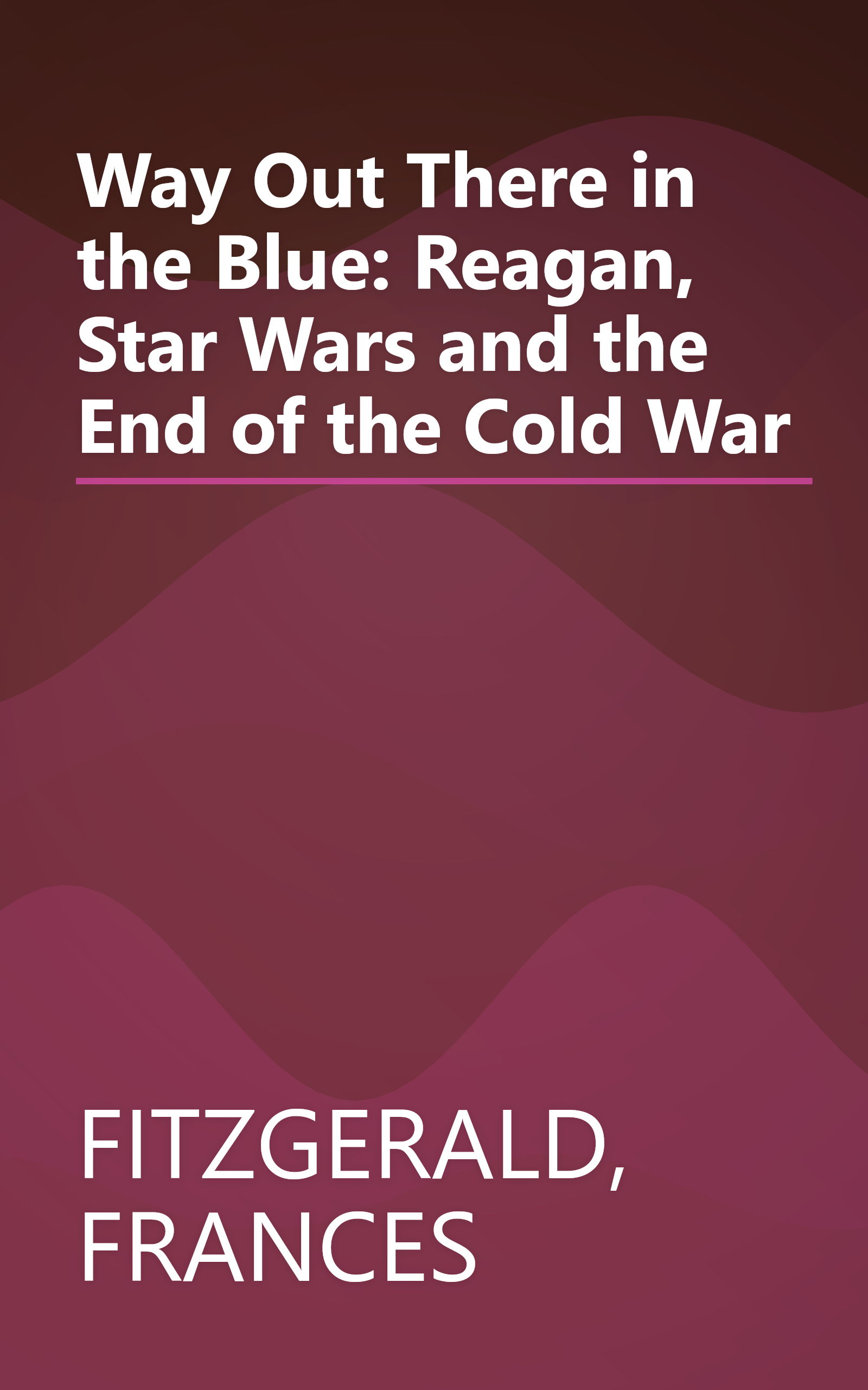 Way Out There in the Blue: Reagan, Star Wars and the End of the Cold War book cover