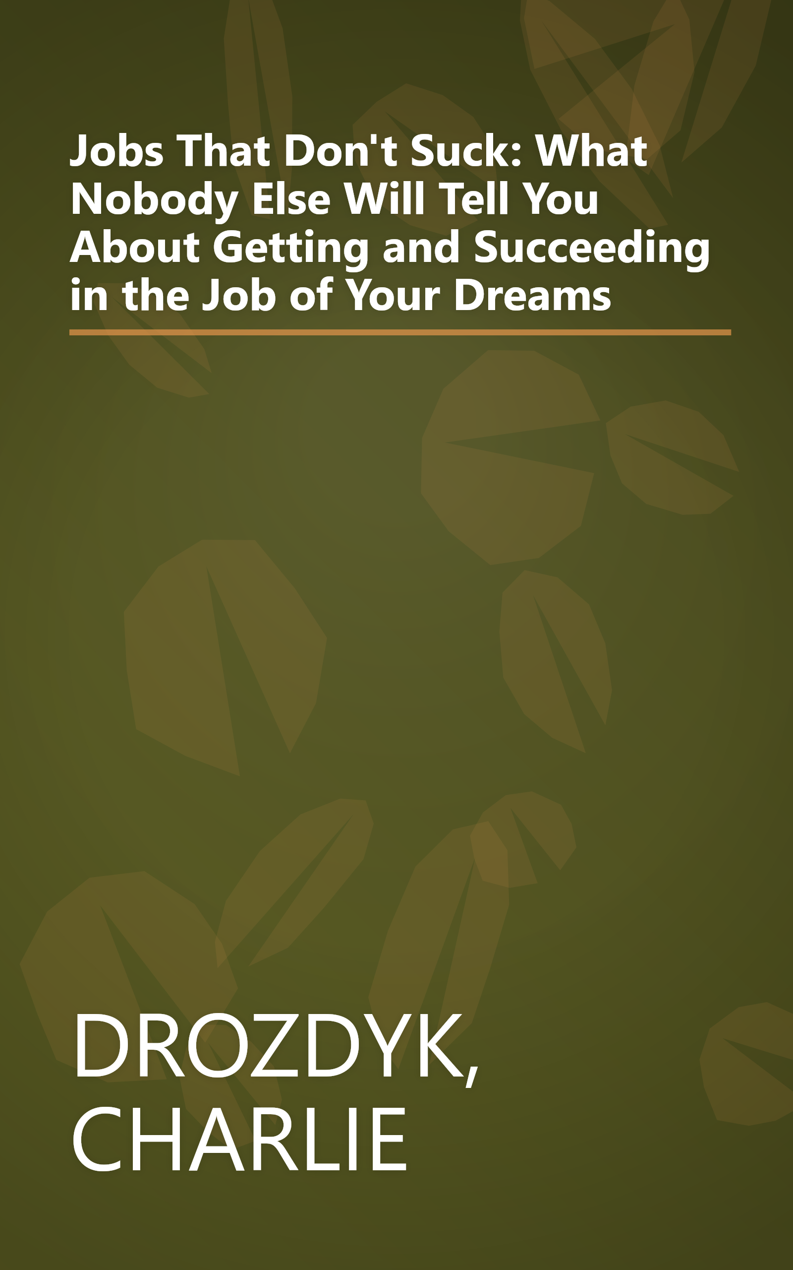 Jobs That Don't Suck: What Nobody Else Will Tell You About Getting and Succeeding in the Job of Your Dreams book cover