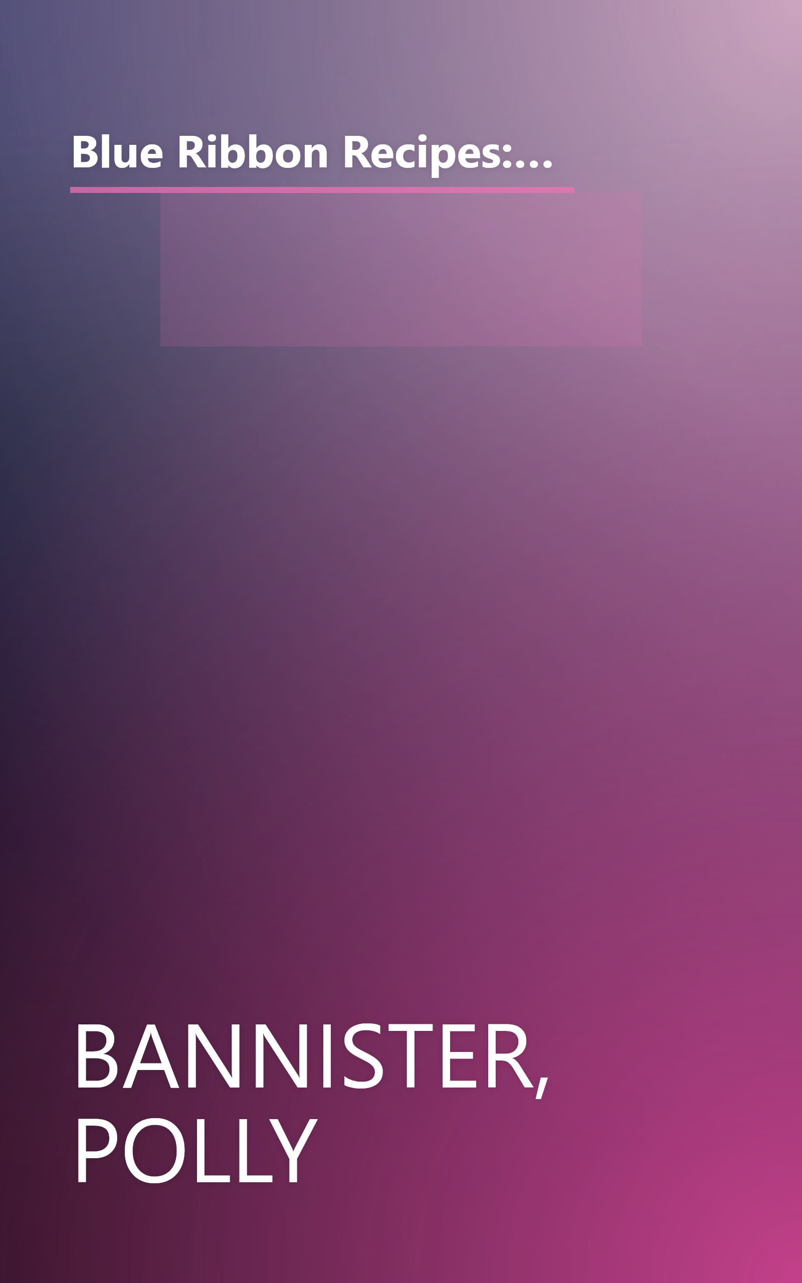 Blue Ribbon Recipes: Award-Winning Recipes from America's Country Fairs (The Old Farmer's Almanac Home Library) book cover