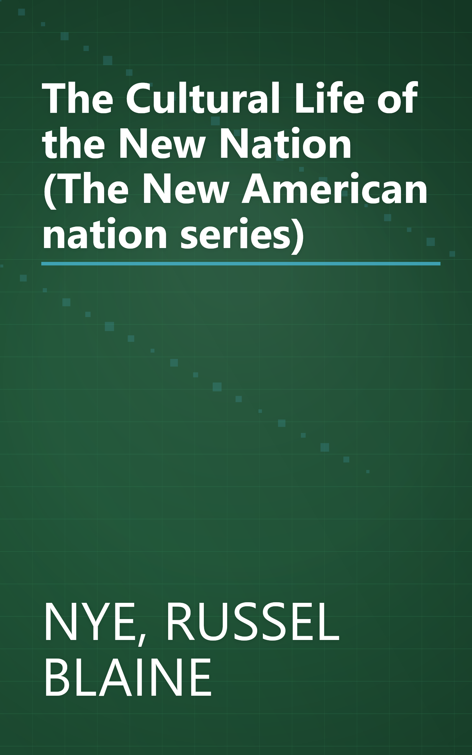 The Cultural Life of the New Nation (The New American nation series) book cover