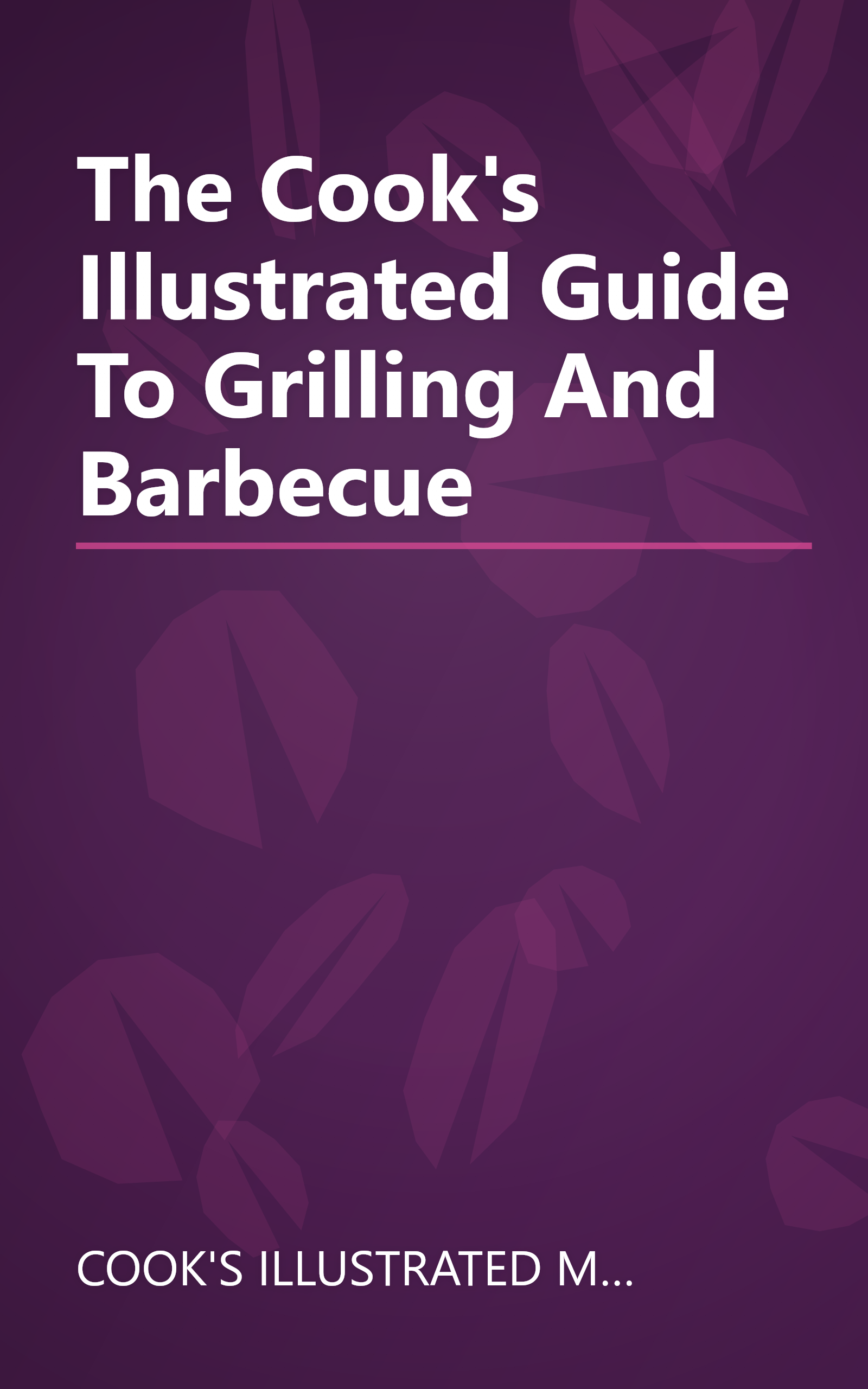 The Cook's Illustrated Guide To Grilling And Barbecue book cover