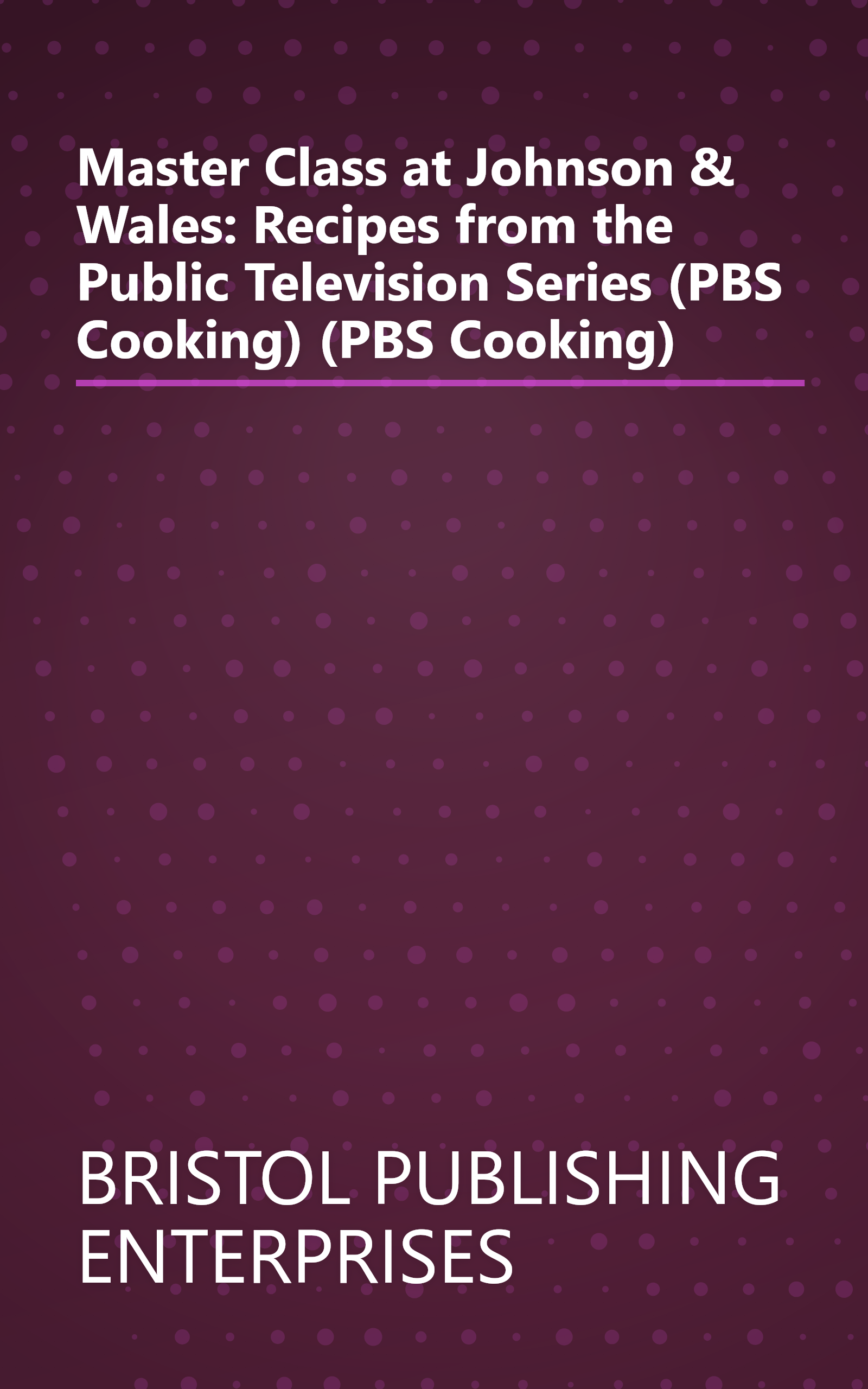 Master Class at Johnson & Wales: Recipes from the Public Television Series (PBS Cooking) (PBS Cooking) book cover