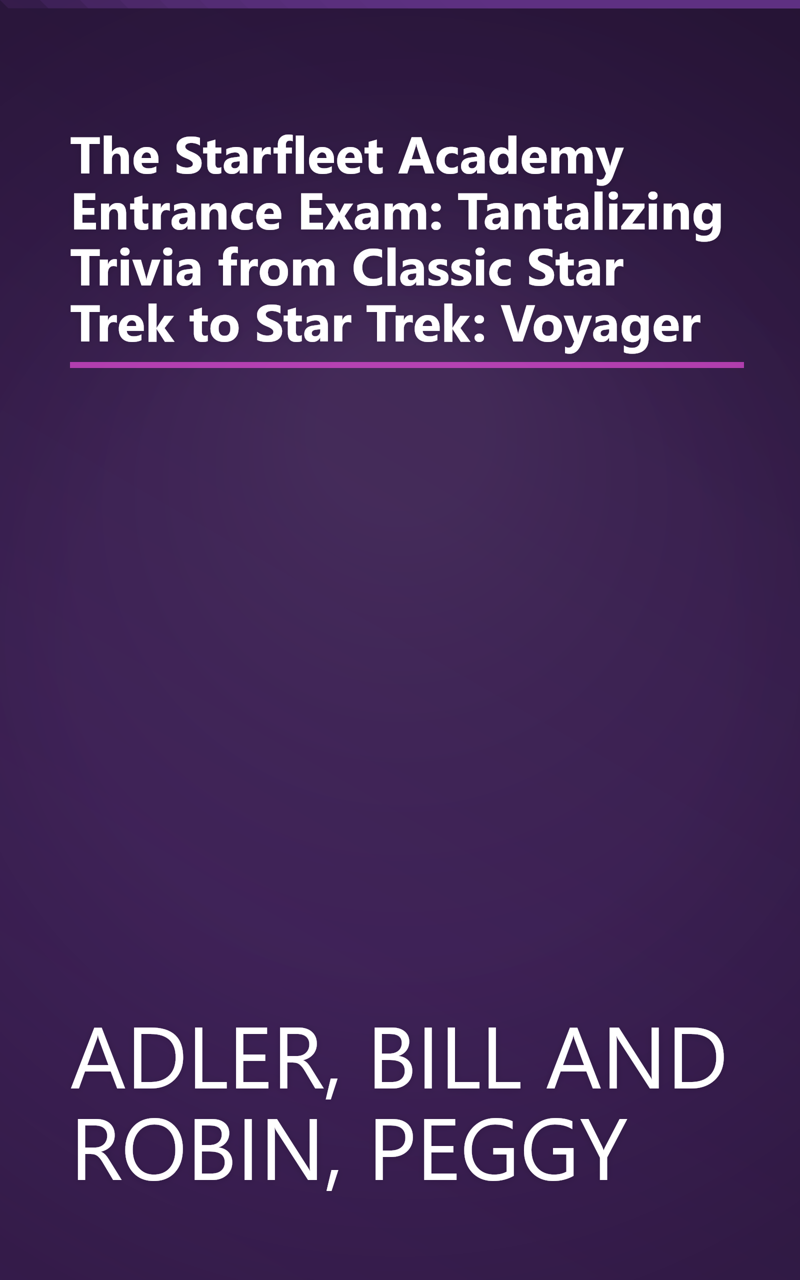 The Starfleet Academy Entrance Exam: Tantalizing Trivia from Classic Star Trek to Star Trek: Voyager book cover